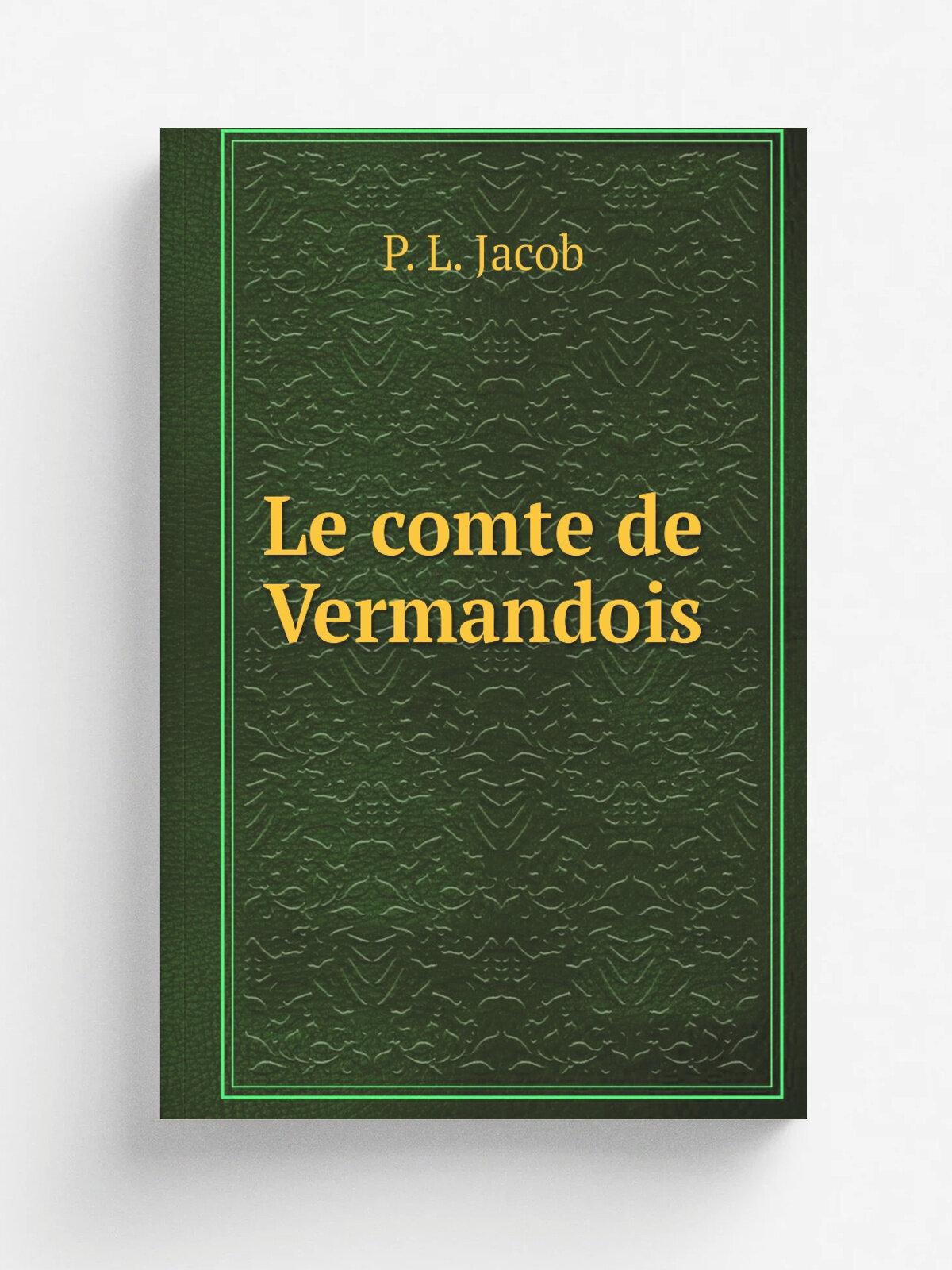 Le comte de Vermandois | P. L. Jacob | 1856 | Paris : A. Cadot | Репринт