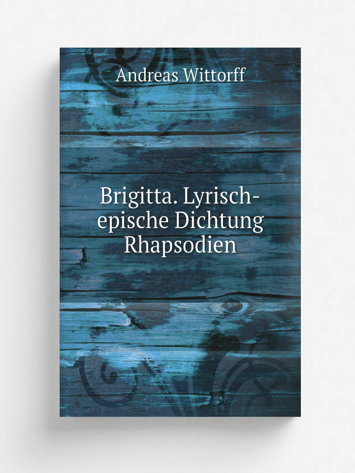 Brigitta. Lyrisch-epische Dichtung Rhapsodien | Andreas Wittorff | 1879 | Репринт