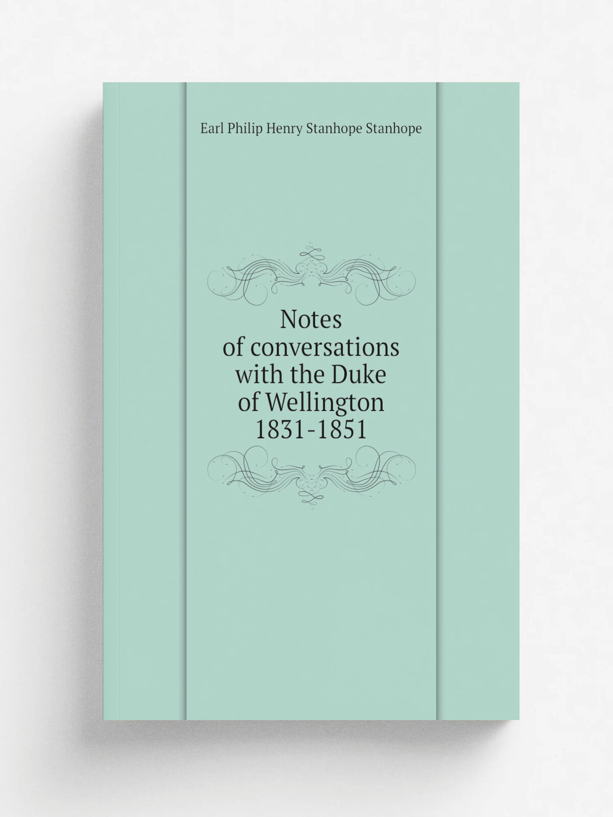 Notes of conversations with the Duke of Wellington 1831-1851 | Philip Henry Stanhope Earl Stanhope | 1889 | John Murray | Репринт
