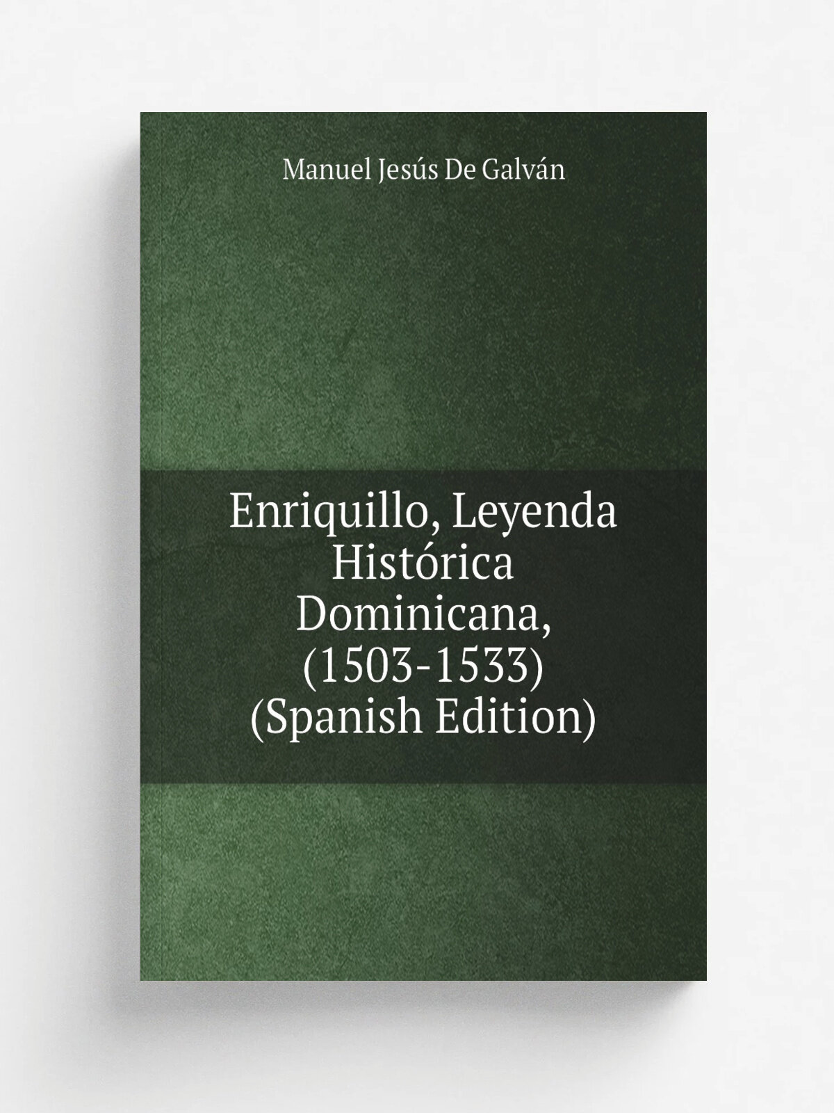 Enriquillo, Leyenda Hist.rica Dominicana, (1503-1533) (Spanish Edition) | Manuel Jes.s De Galv.n | Репринт