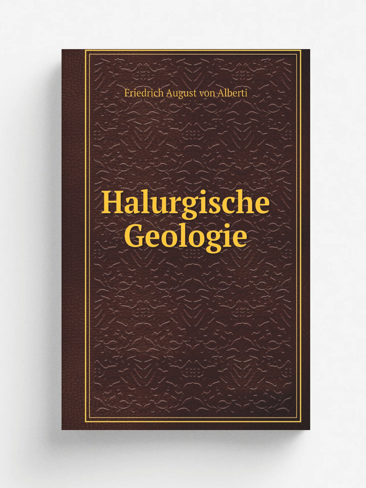 Halurgische Geologie | Friedrich August von Alberti | 1852 | J.G. Cotta'scher verlag , 1852 | Репринт