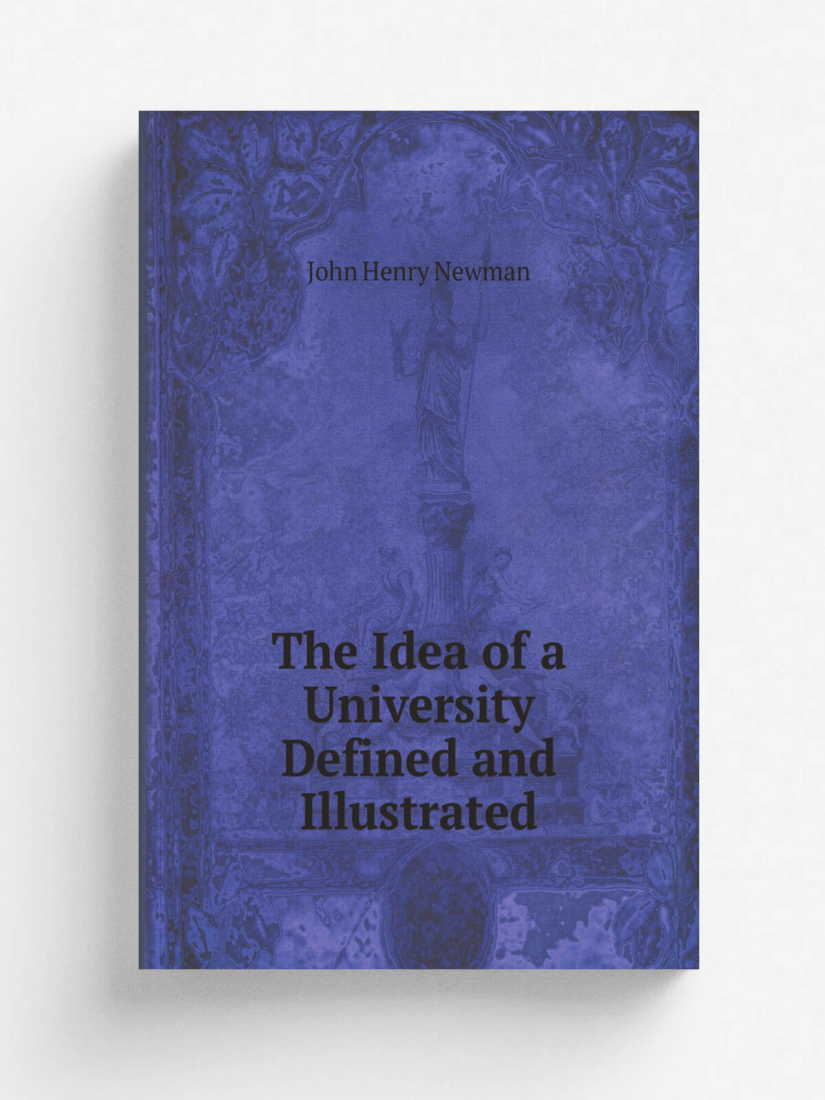 The Idea of a University Defined and Illustrated