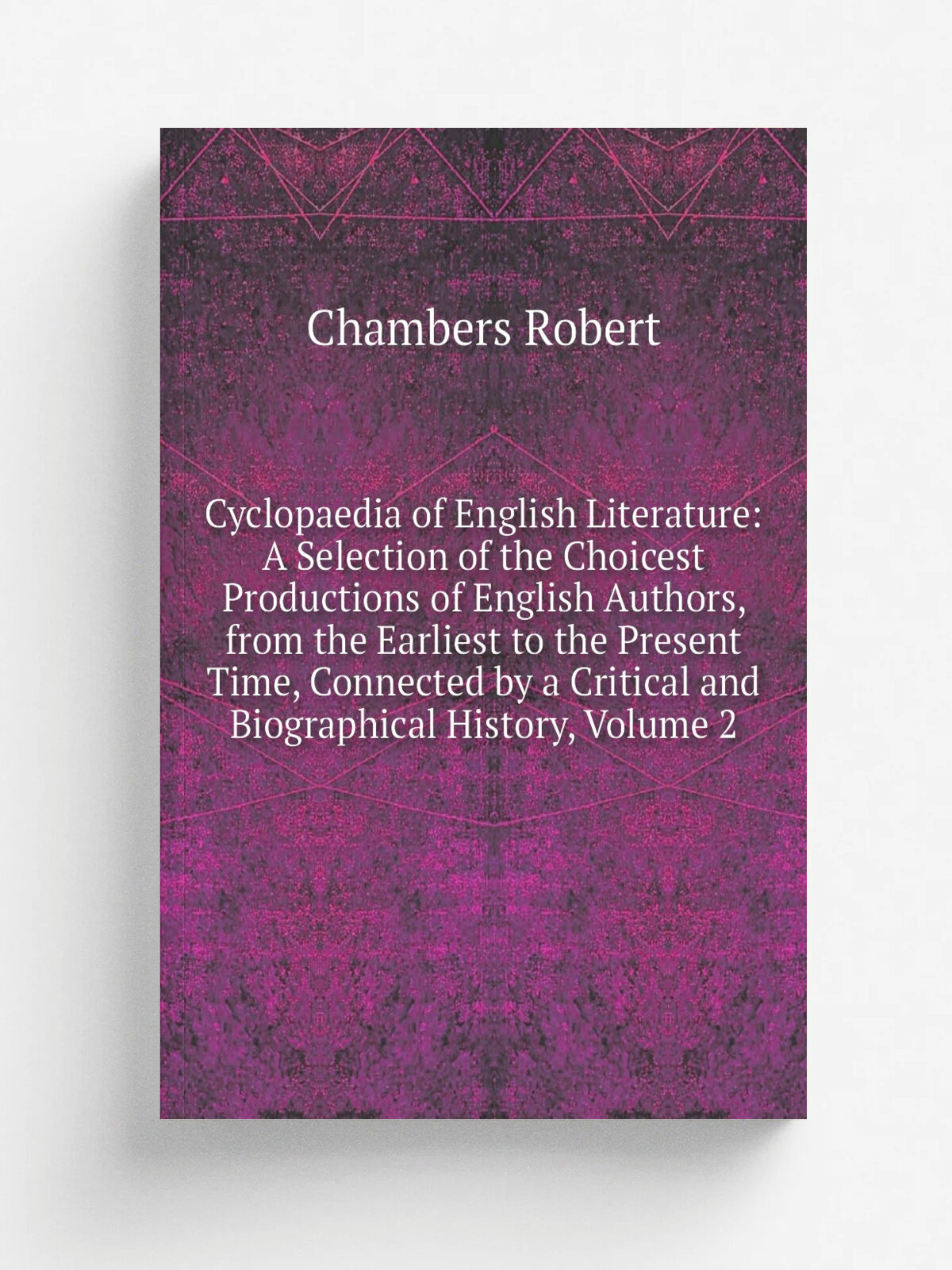 Cyclopaedia of English Literature: A Selection of the Choicest Productions of English Authors, from the Earliest to the Present Time, Connected by a …