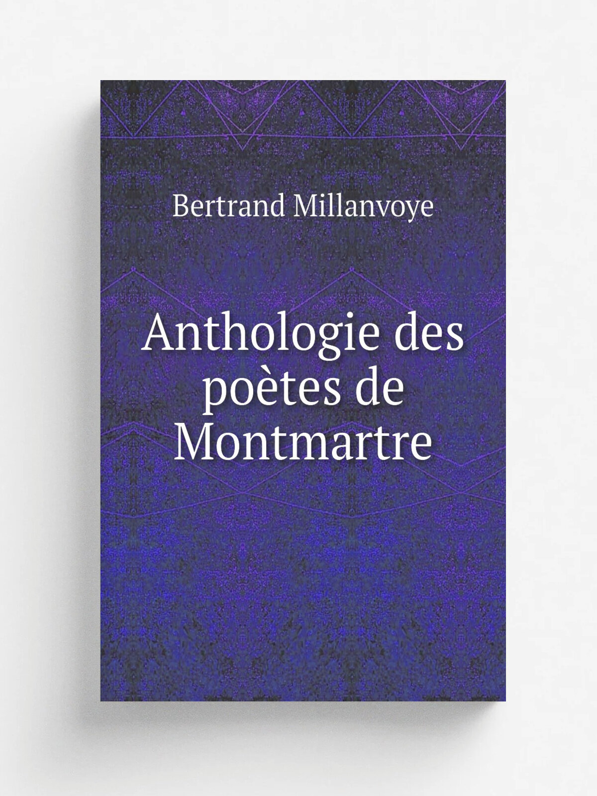 Anthologie des po.tes de Montmartre | Bertrand Millanvoye | 1909 | Paris : P. Ollendorff | Репринт