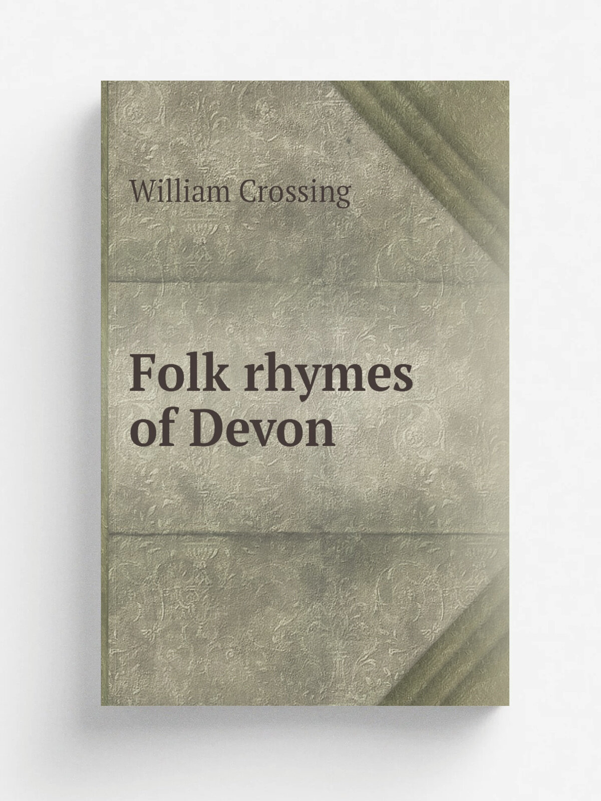 Folk rhymes of Devon | William Crossing | 1911 | Exeter, J.G. Commin; . etc, etc. | Репринт