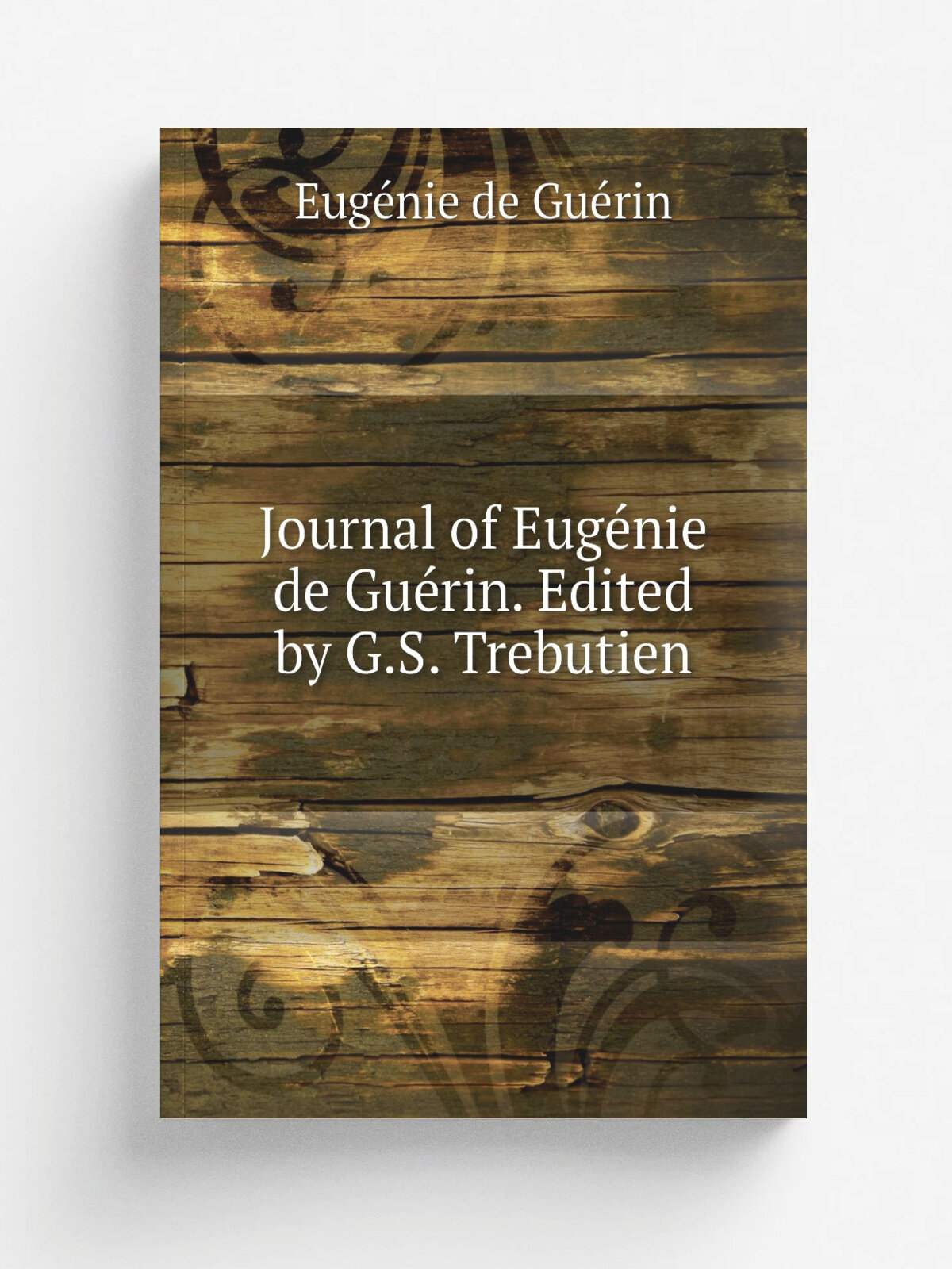 Journal of Eug.nie de Gu.rin. Edited by G.S. Trebutien | Euge.nie de Gue.rin | 1865 | London Simpkin, Marshall | Репринт