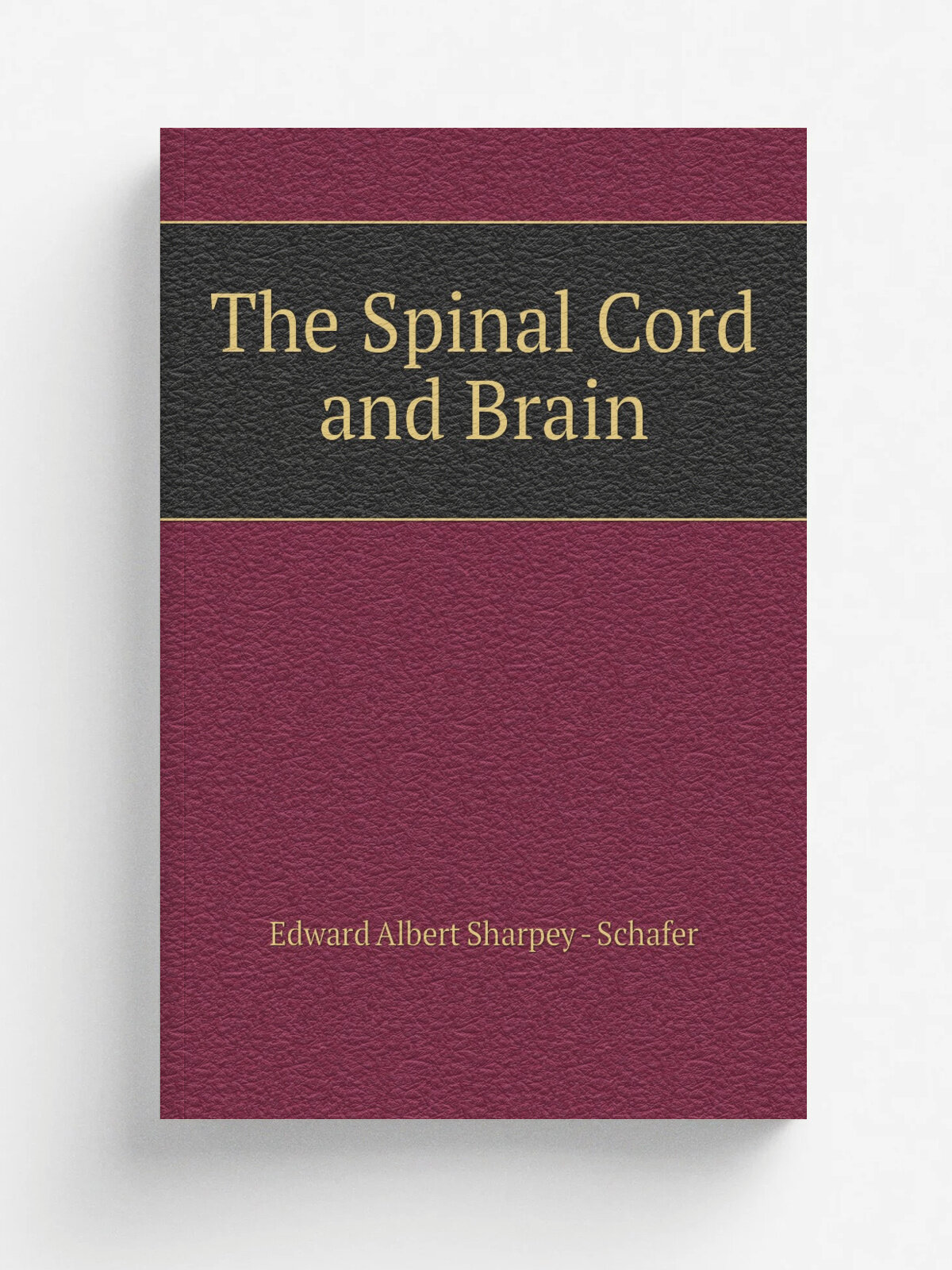 The Spinal Cord and Brain | Edward Albert Sharpey-Scha. fer | Репринт