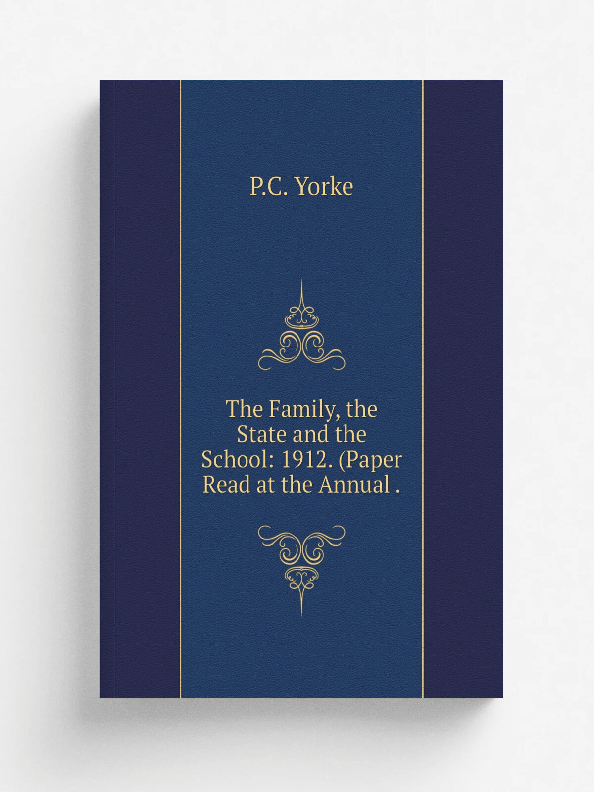 The Family, the State and the School: 1912. (Paper Read at the Annual . | P.C. Yorke | 1912 | Text Book Publishing Co. | Репринт