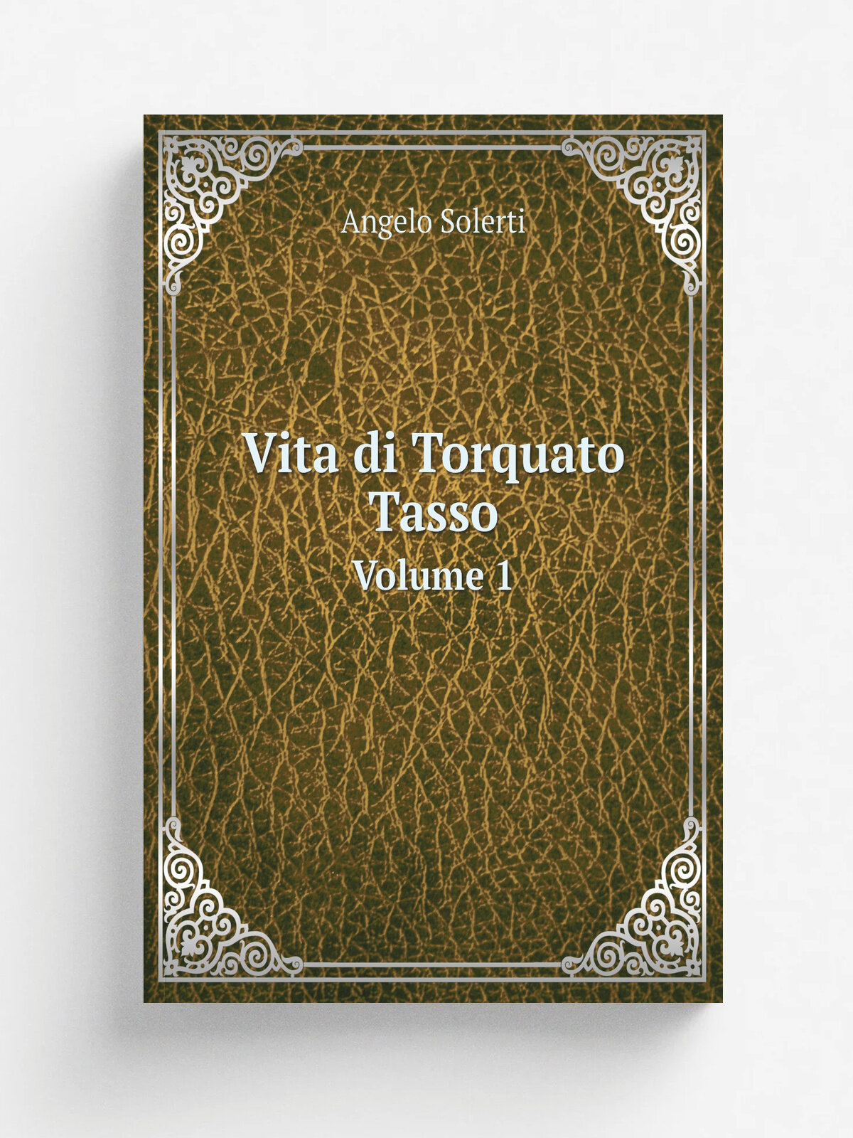 Vita di Torquato Tasso. Volume 1 | Angelo Solerti | 1895 | Ermanno Loescher | Репринт