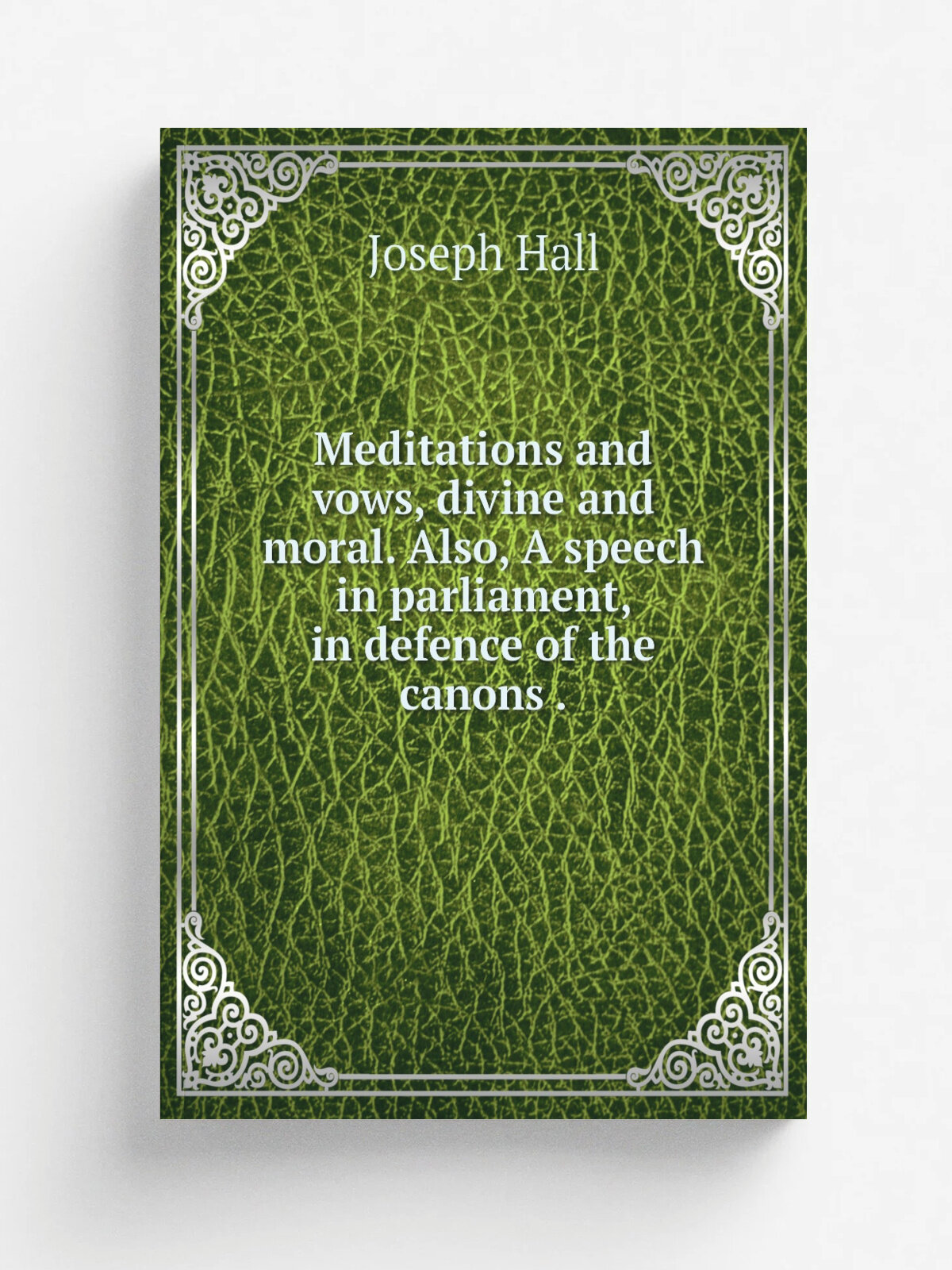 Meditations and vows, divine and moral. Also, A speech in parliament, in defence of the canons . | Hall Joseph | 1851 | Репринт