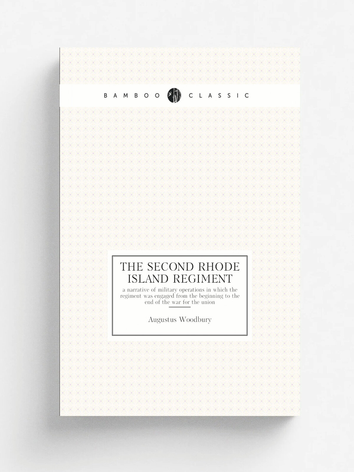 The Second Rhode Island regiment. a narrative of military operations in which the regiment was engaged from the beginning to the end of the war for t…