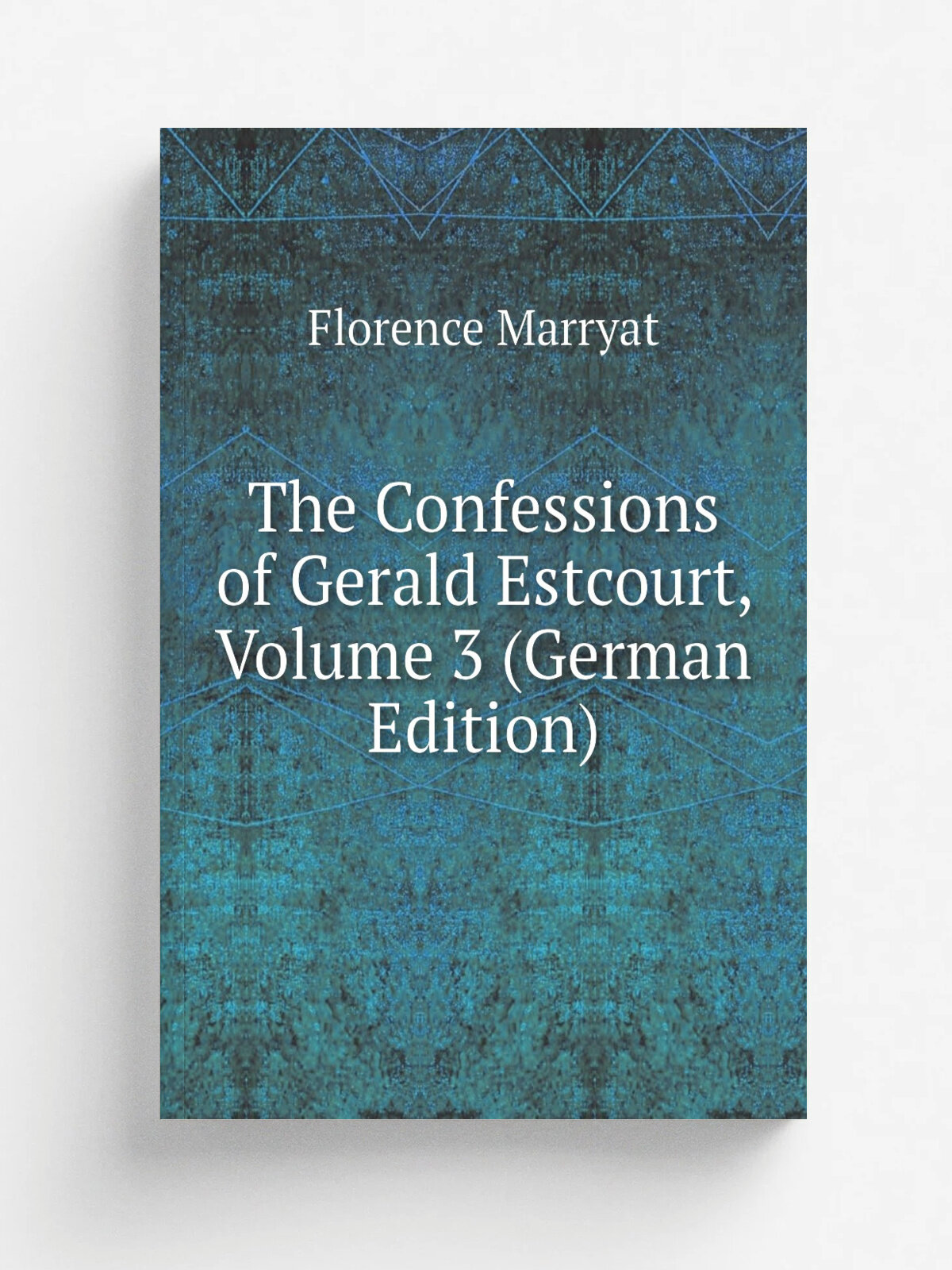 The Confessions of Gerald Estcourt, Volume 3 (German Edition) | Florence Marryat | Репринт