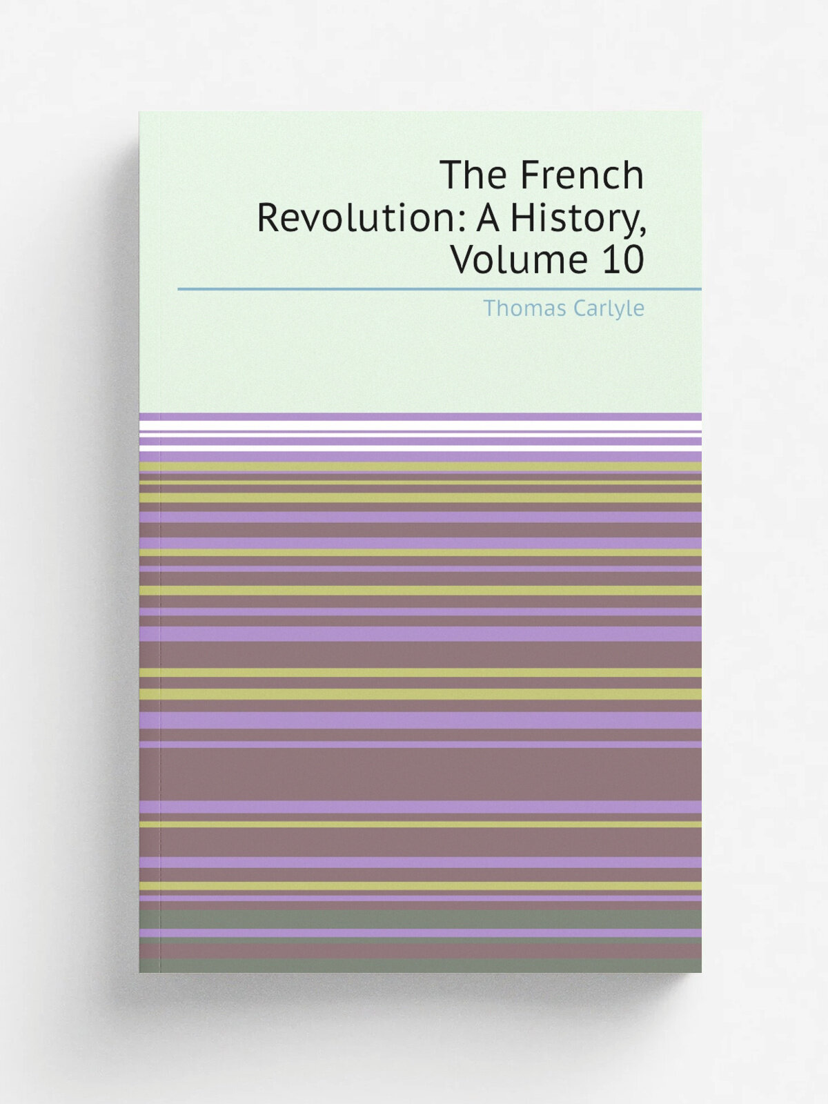 The French Revolution: A History, Volume 10 | Thomas Carlyle | Репринт