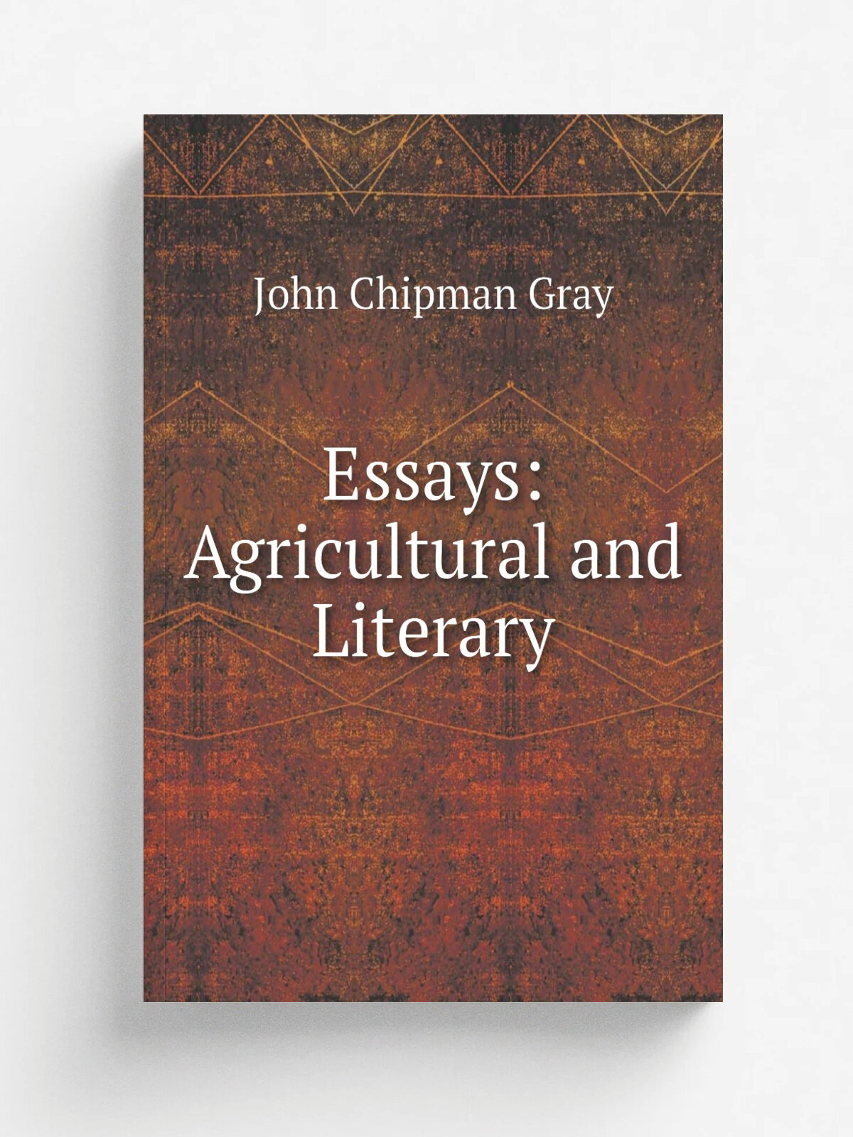 Essays: Agricultural and Literary | Джон Грей | 1856 | Little, Brown andCompany | Репринт