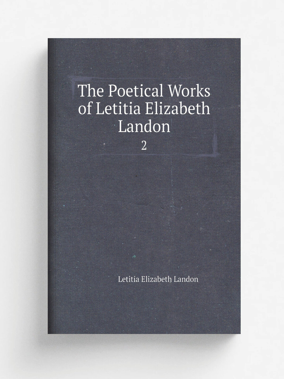 The Poetical Works of Letitia Elizabeth Landon. 2 | Letitia Elizabeth Landon | 1850 | Longman, Brown, Green and Longmans | Репринт