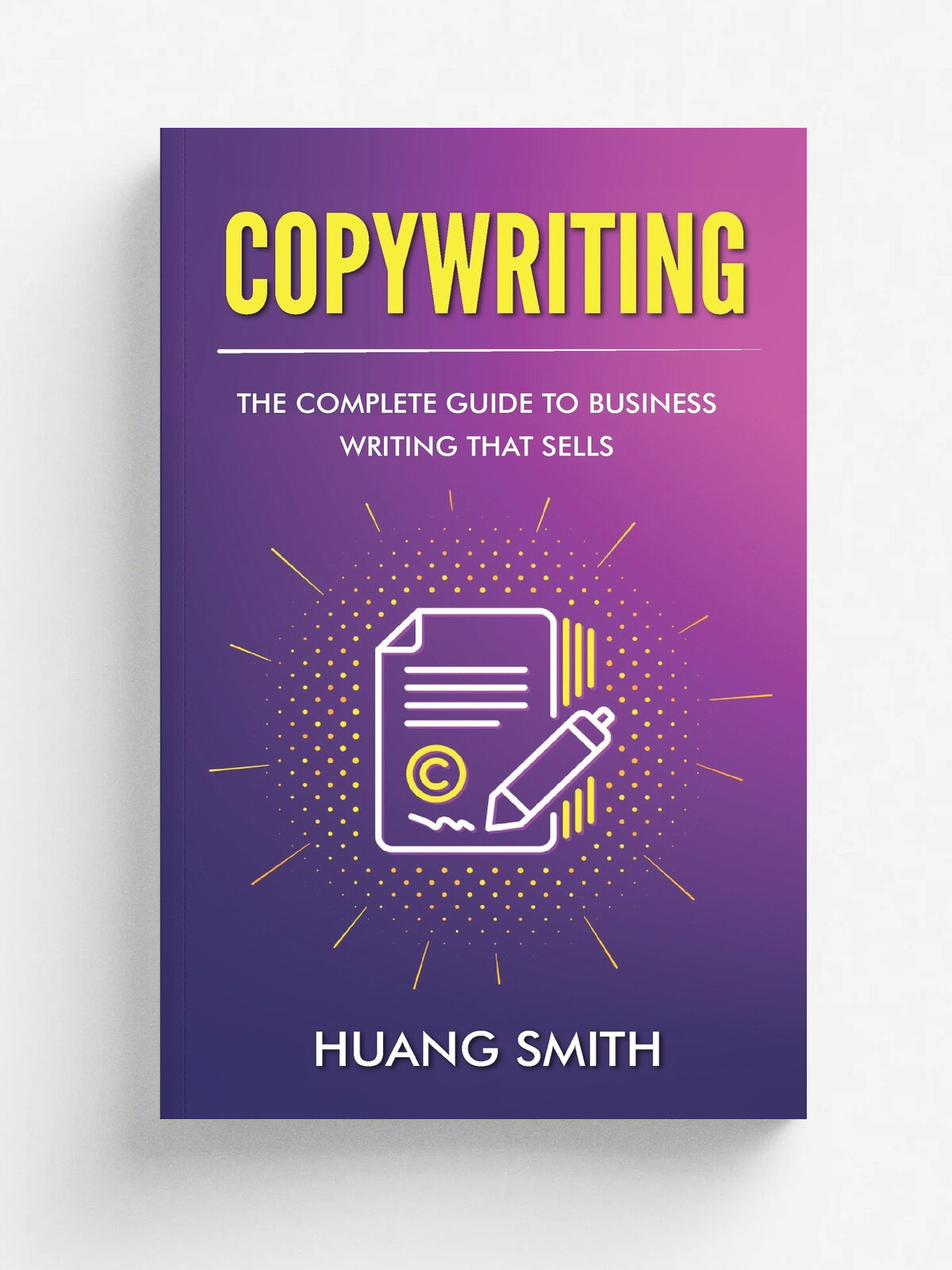 Copywriting. The Complete Guide To Business Writing That Sells | HUANG SMITH | Lucio Anedda, 2021 | Английский язык