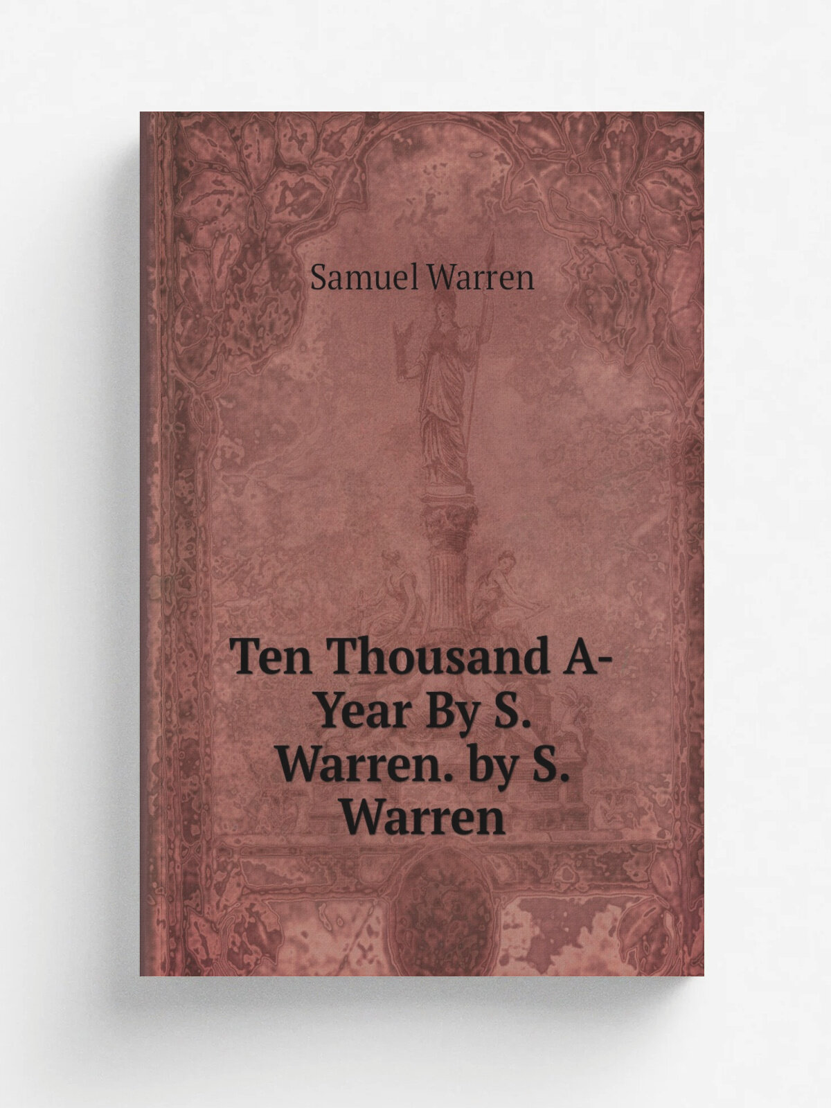 Ten Thousand A-Year By S. Warren. by S. Warren