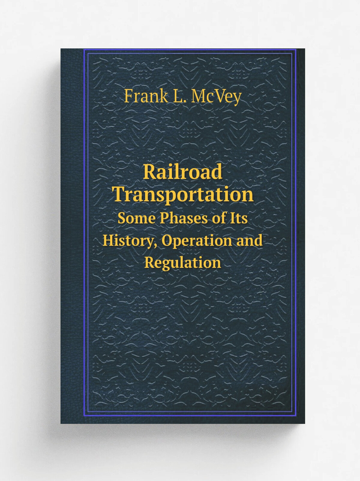 Railroad Transportation. Some Phases of Its History, Operation and Regulation