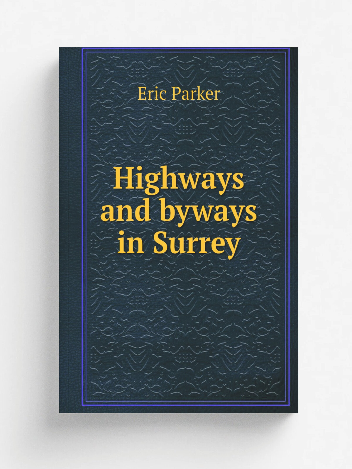 Highways and byways in Surrey | Eric Parker | Репринт