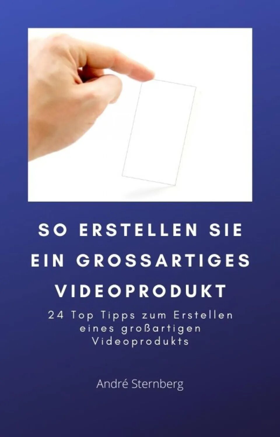 So erstellen Sie ein großartiges Videoprodukt [Цифровая книга]