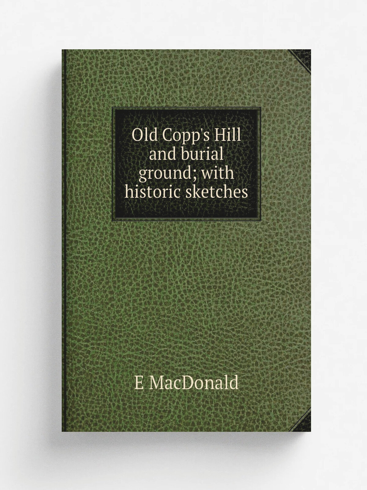 Old Copp's Hill and burial ground; with historic sketches | E MacDonald | Репринт