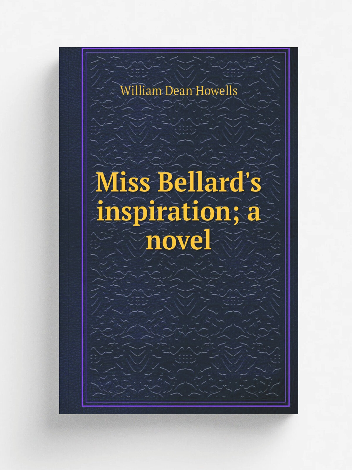 Miss Bellard's inspiration; a novel | William Dean Howells | 1905 | New York, London : Harper & Brothers | Репринт