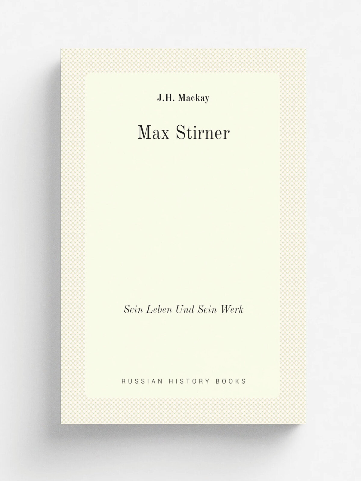 Max Stirner. Sein Leben Und Sein Werk