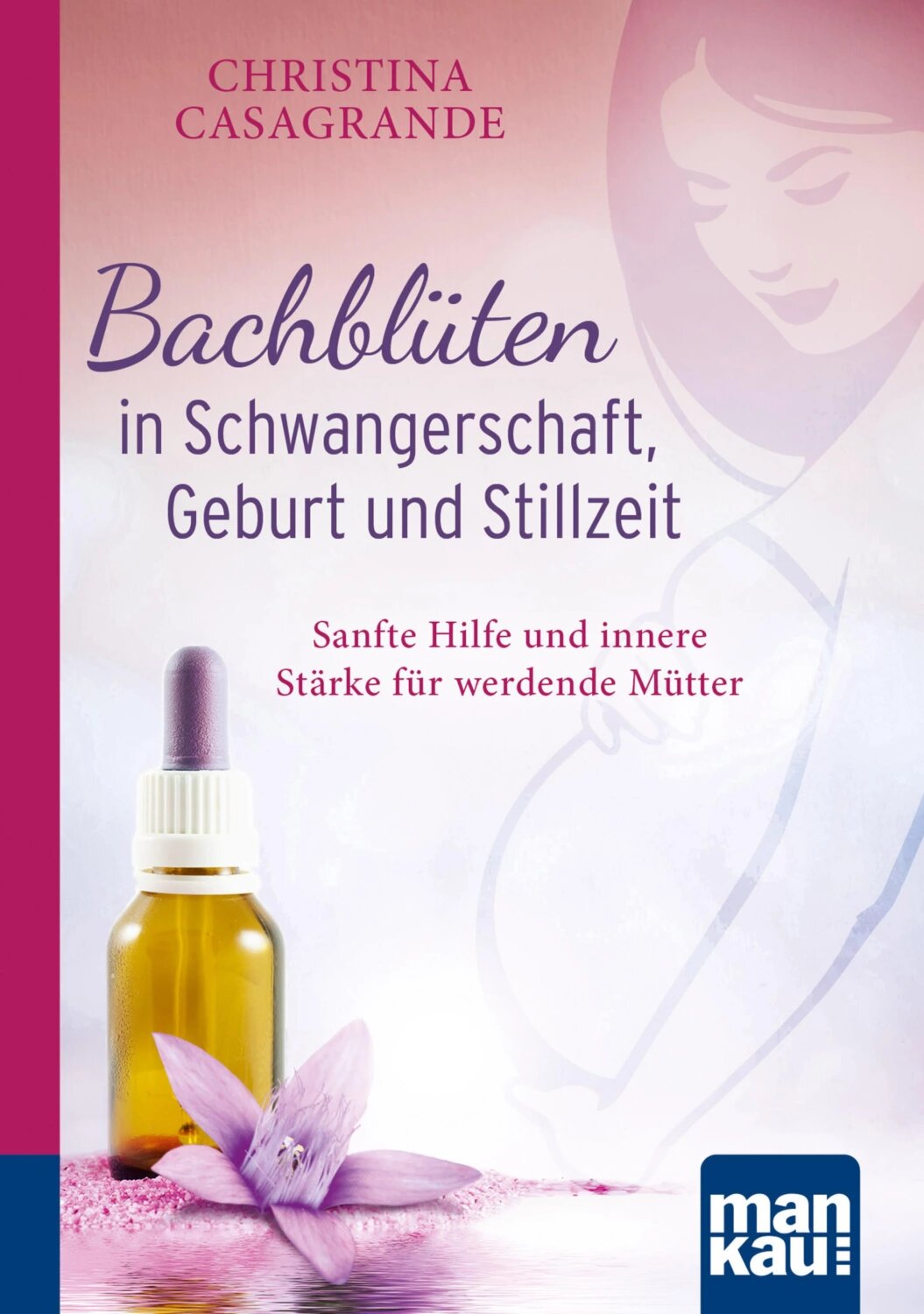 Bachblüten in Schwangerschaft, Geburt und Stillzeit. Kompakt-Ratgeber [Цифровая книга]