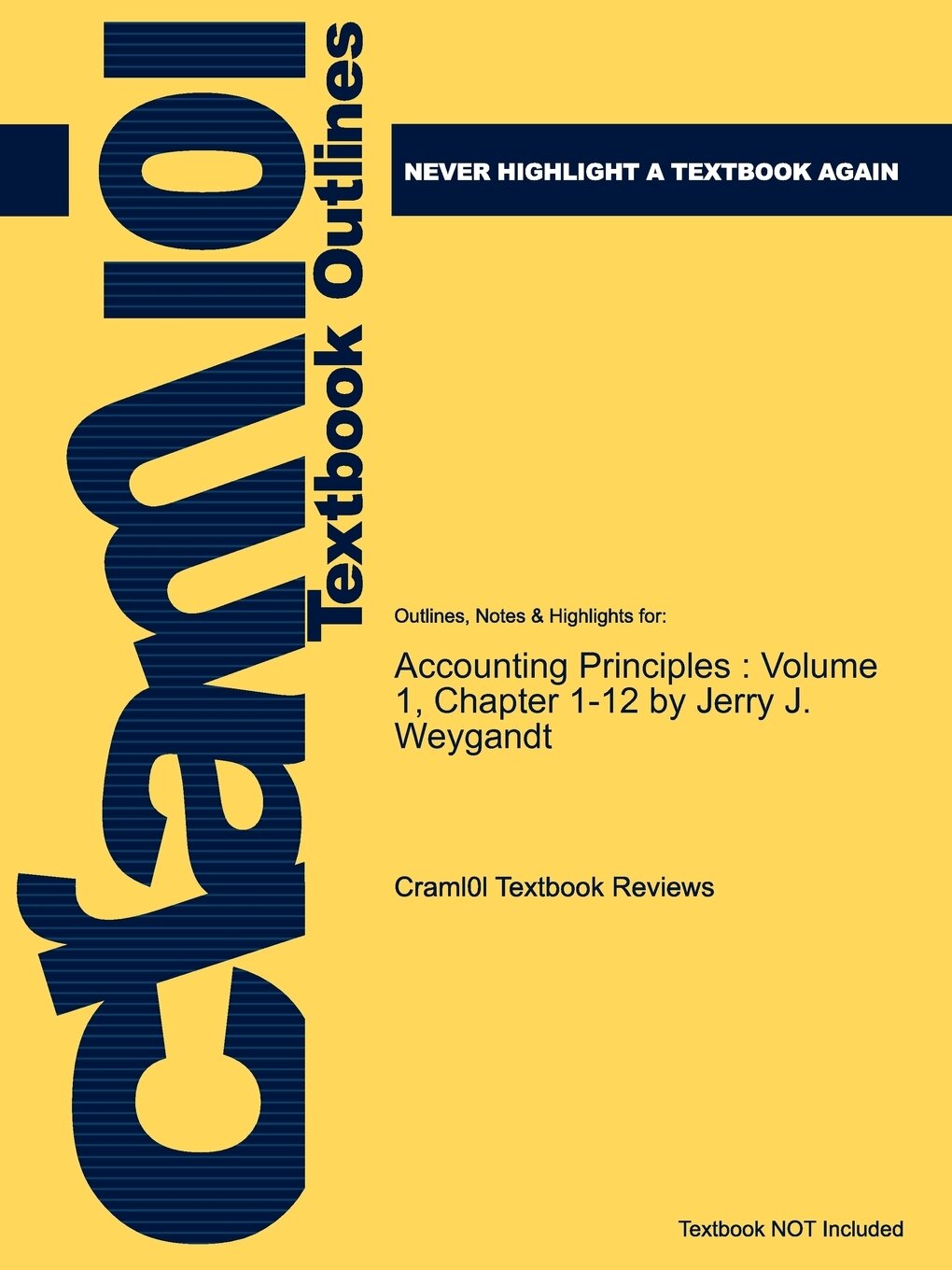 Outlines & Highlights for Accounting Principles. Volume 1, Chapter 1-12 by Jerry J. Weygandt