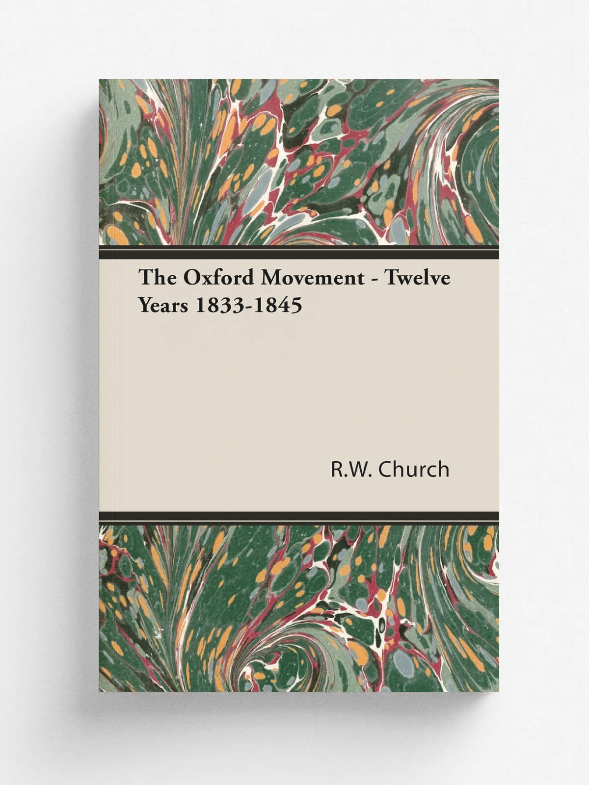 The Oxford Movement - Twelve Years 1833-1845