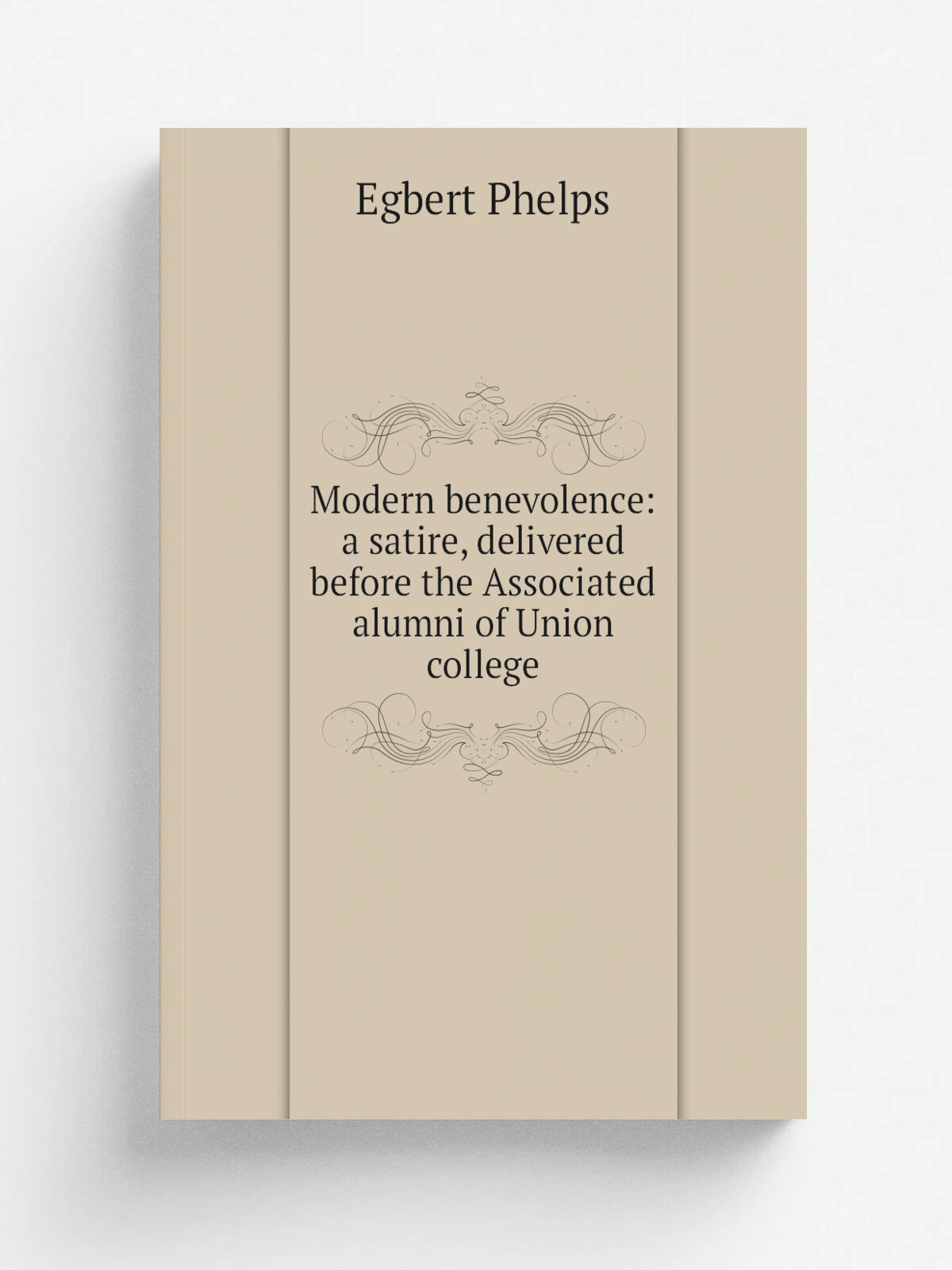 Modern benevolence: a satire, delivered before the Associated alumni of Union college