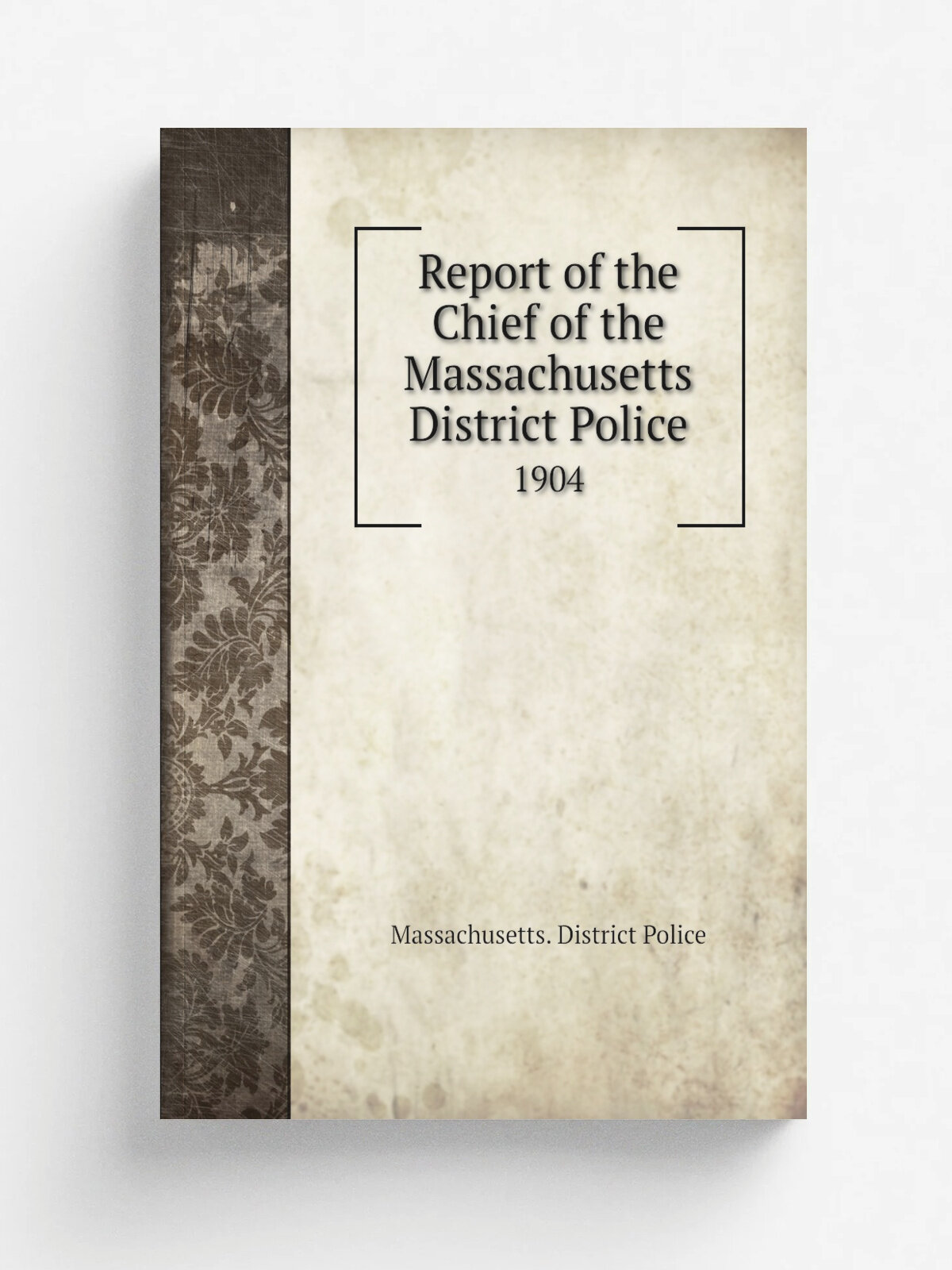 Report of the Chief of the Massachusetts District Police. 1904