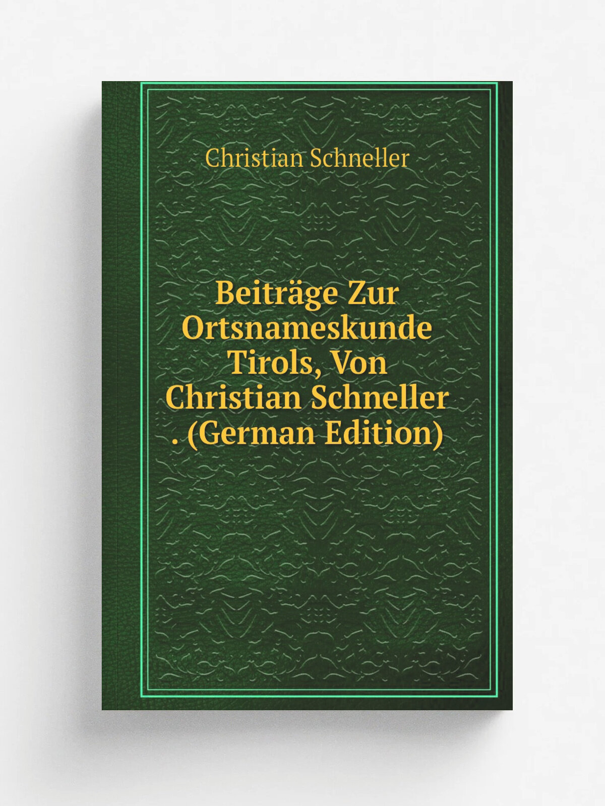 Beitr.ge Zur Ortsnameskunde Tirols, Von Christian Schneller . (German Edition) | Christian Schneller | Репринт