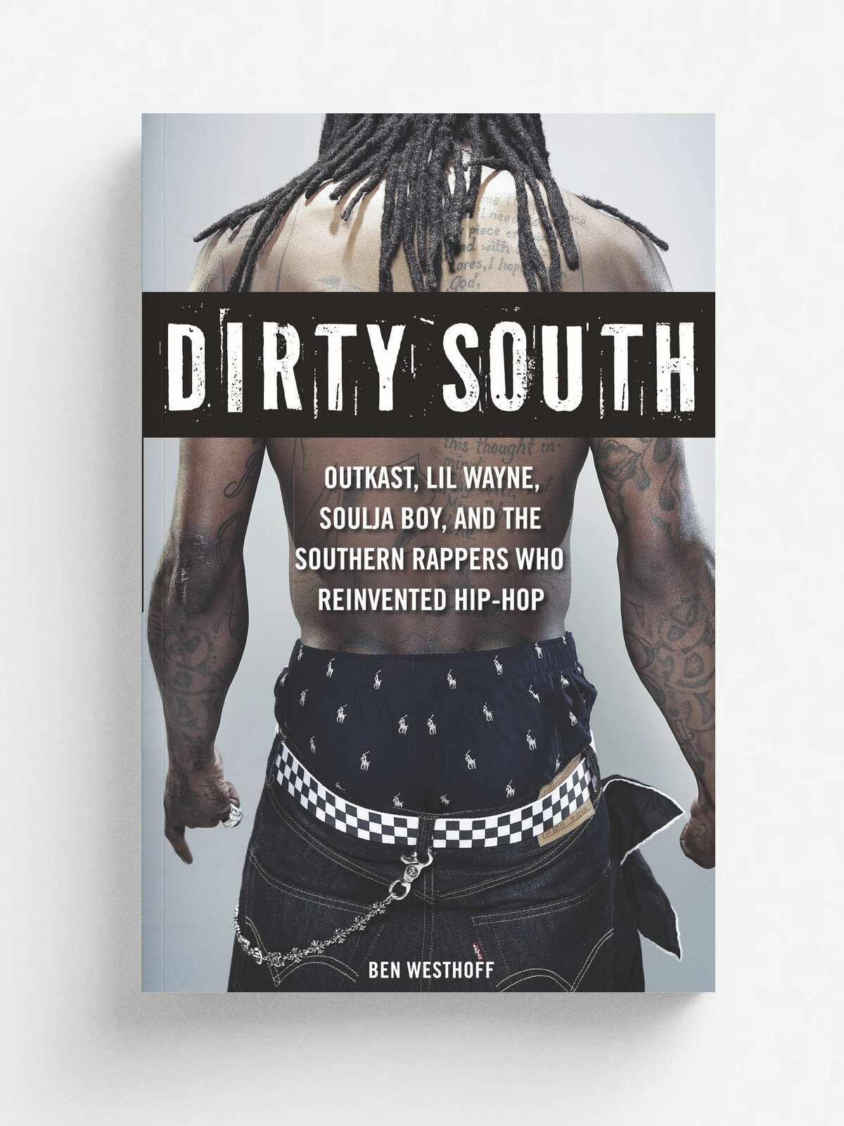 Dirty South. OutKast, Lil Wayne, Soulja Boy, and the Southern Rappers Who Reinvented Hip-Hop