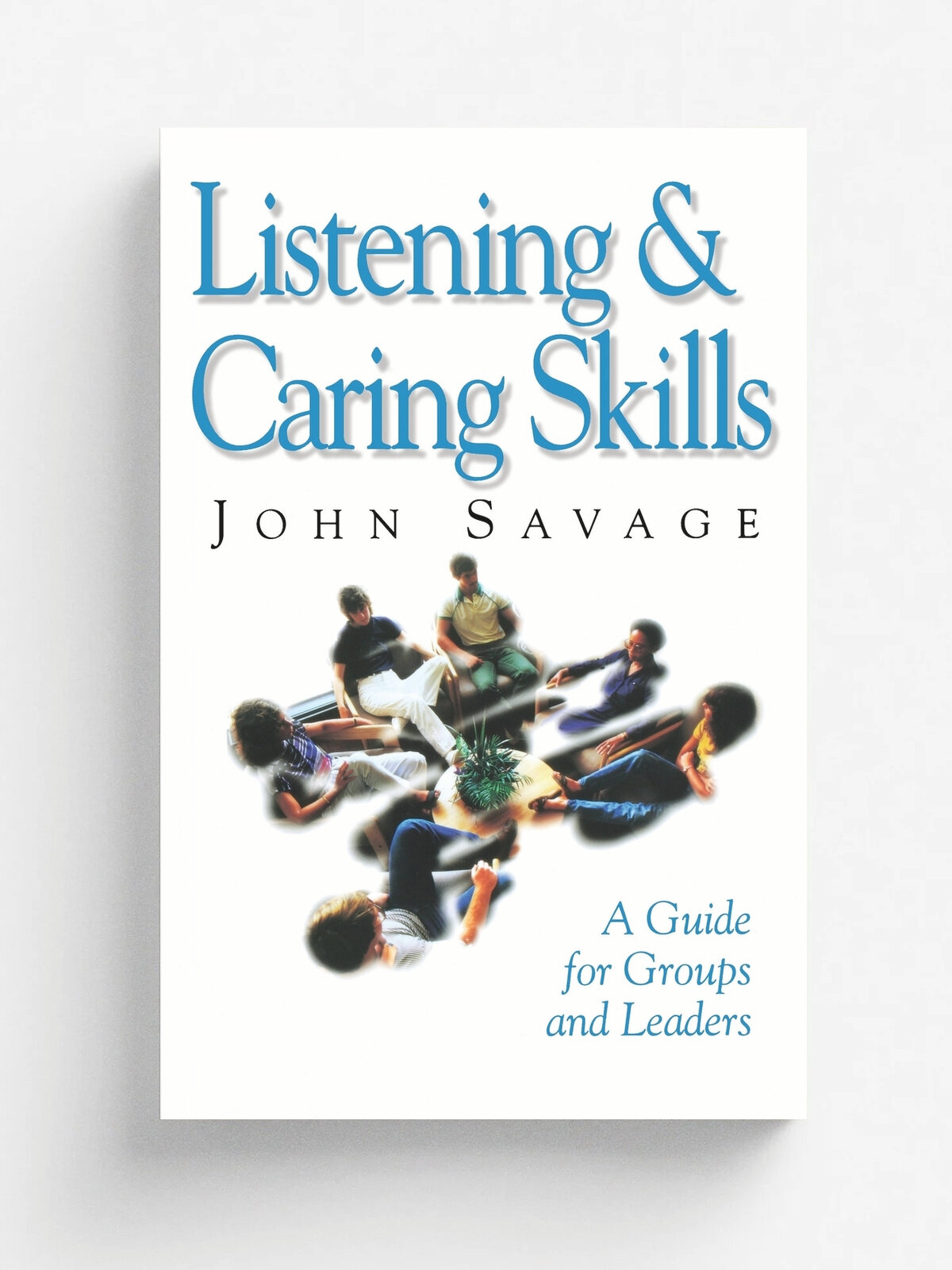 Listening & Caring Skills. A Guide for Groups and Leaders