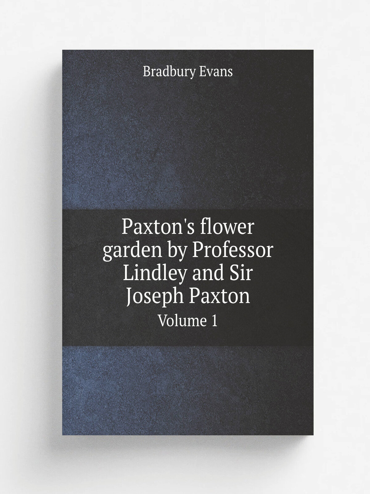 Paxton's flower garden by Professor Lindley and Sir Joseph Paxton. Volume 1