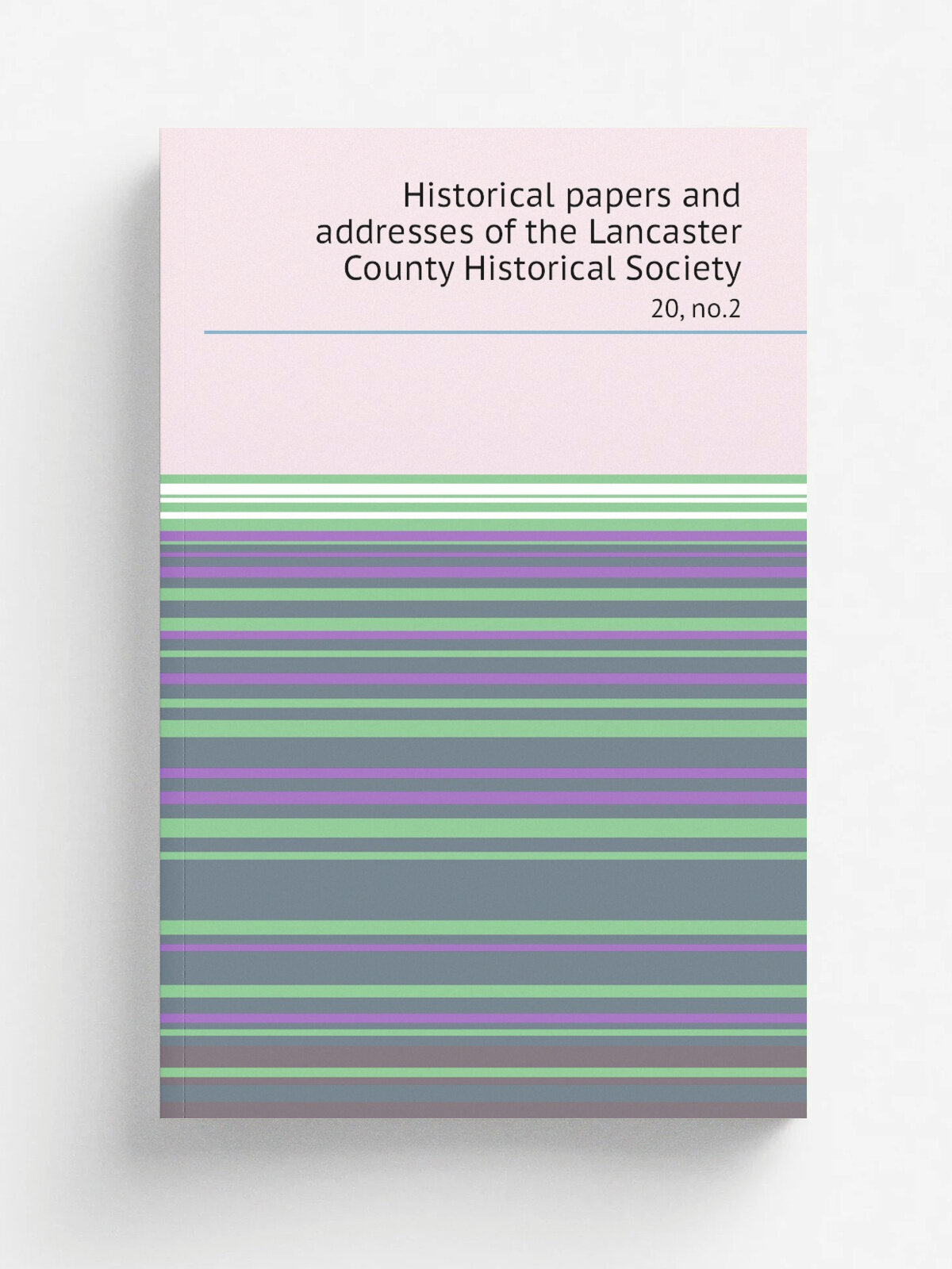 Historical papers and addresses of the Lancaster County Historical Society. 20, no.2