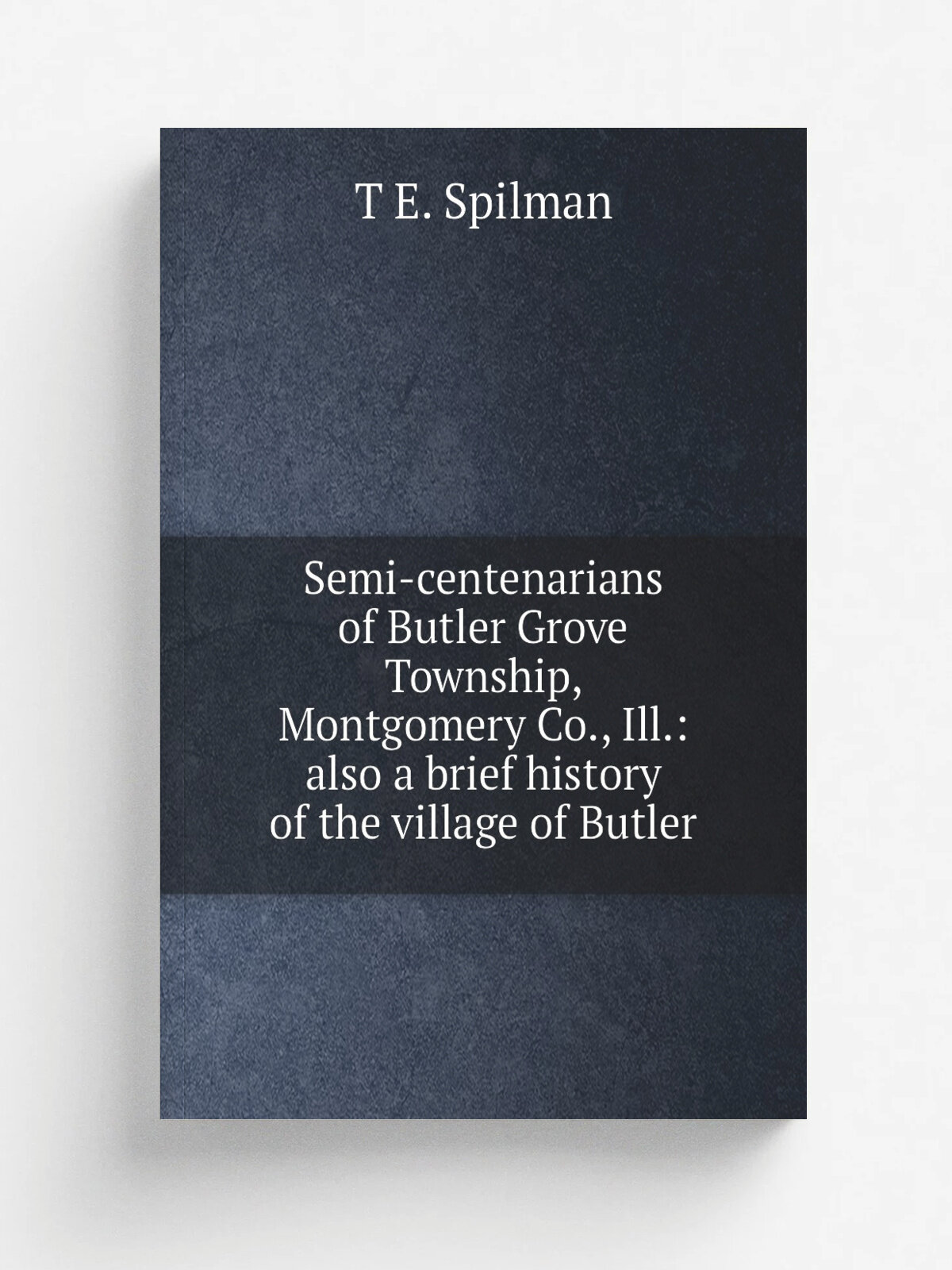 Semi-centenarians of Butler Grove Township, Montgomery Co, Ill: also a brief history of the village of Butler