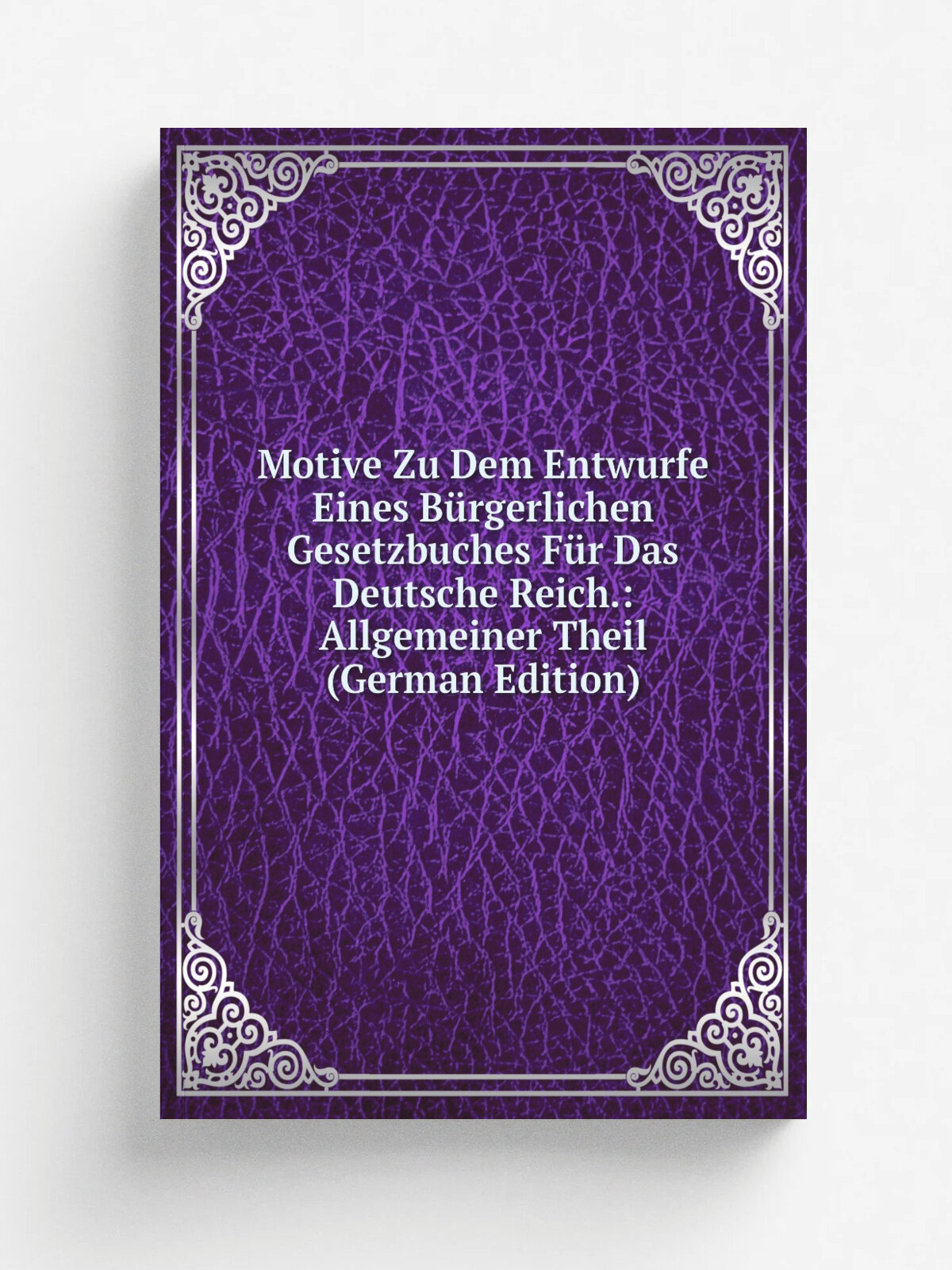 Motive Zu Dem Entwurfe Eines B.rgerlichen Gesetzbuches F.r Das Deutsche Reich: Allgemeiner Theil (German Edition) | Не указан | Репринт