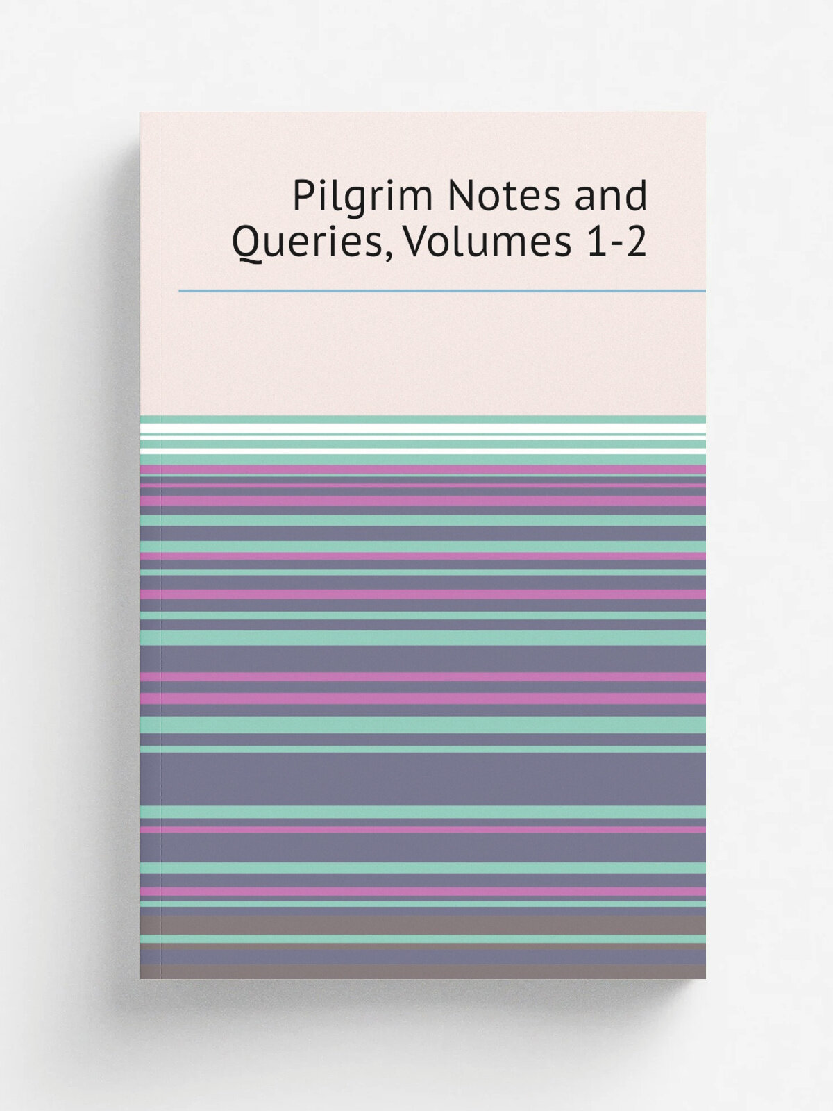 Pilgrim Notes and Queries, Volumes 1-2