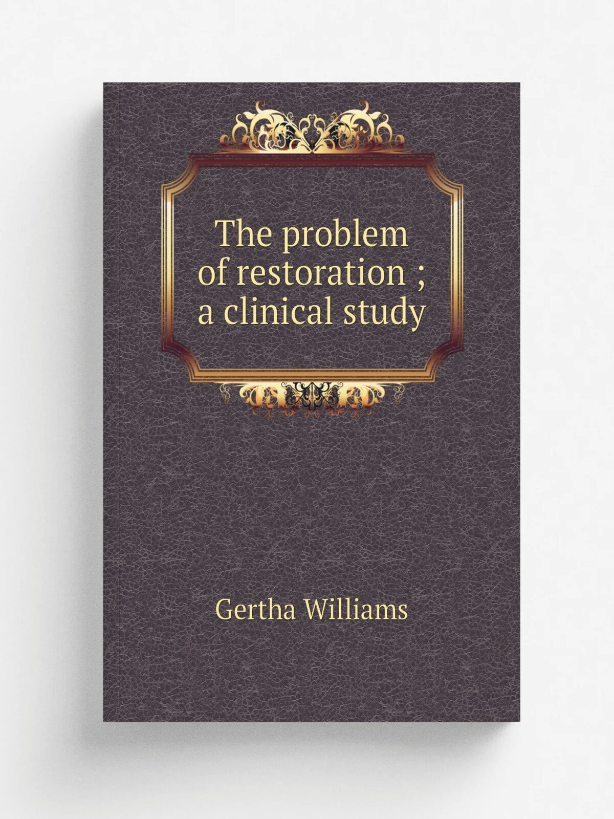 The problem of restoration ; a clinical study