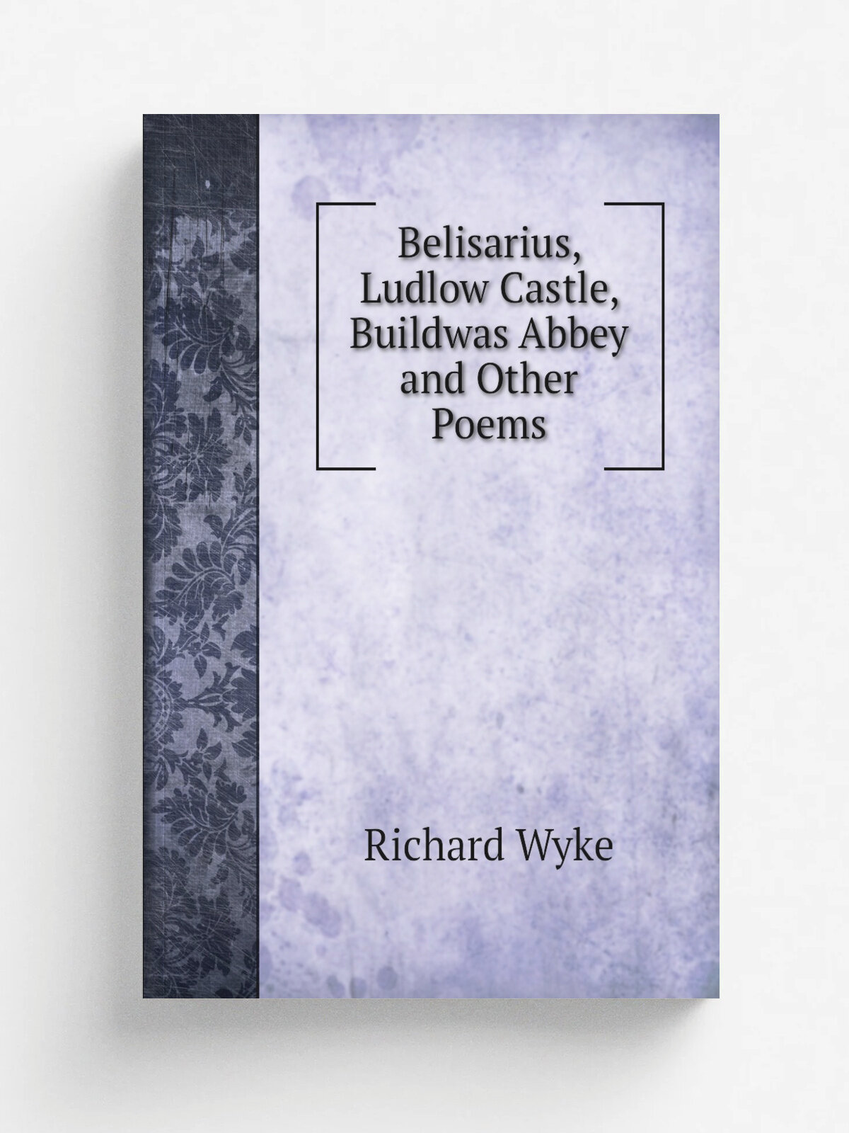Belisarius, Ludlow Castle, Buildwas Abbey and Other Poems