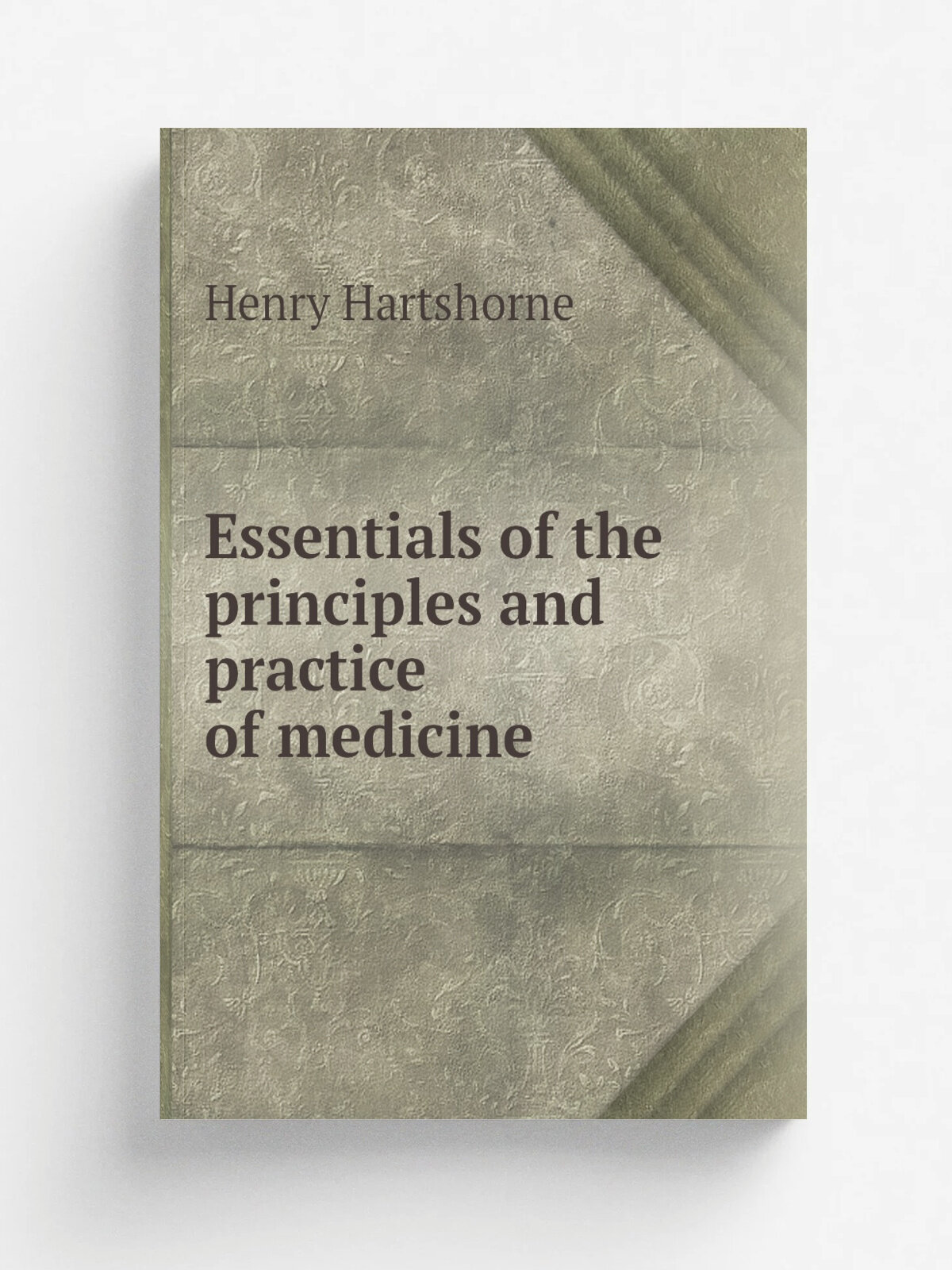 Essentials of the principles and practice of medicine | Henry Hartshorne | 1881 | Philadelphia : Henry C. Lea | Репринт