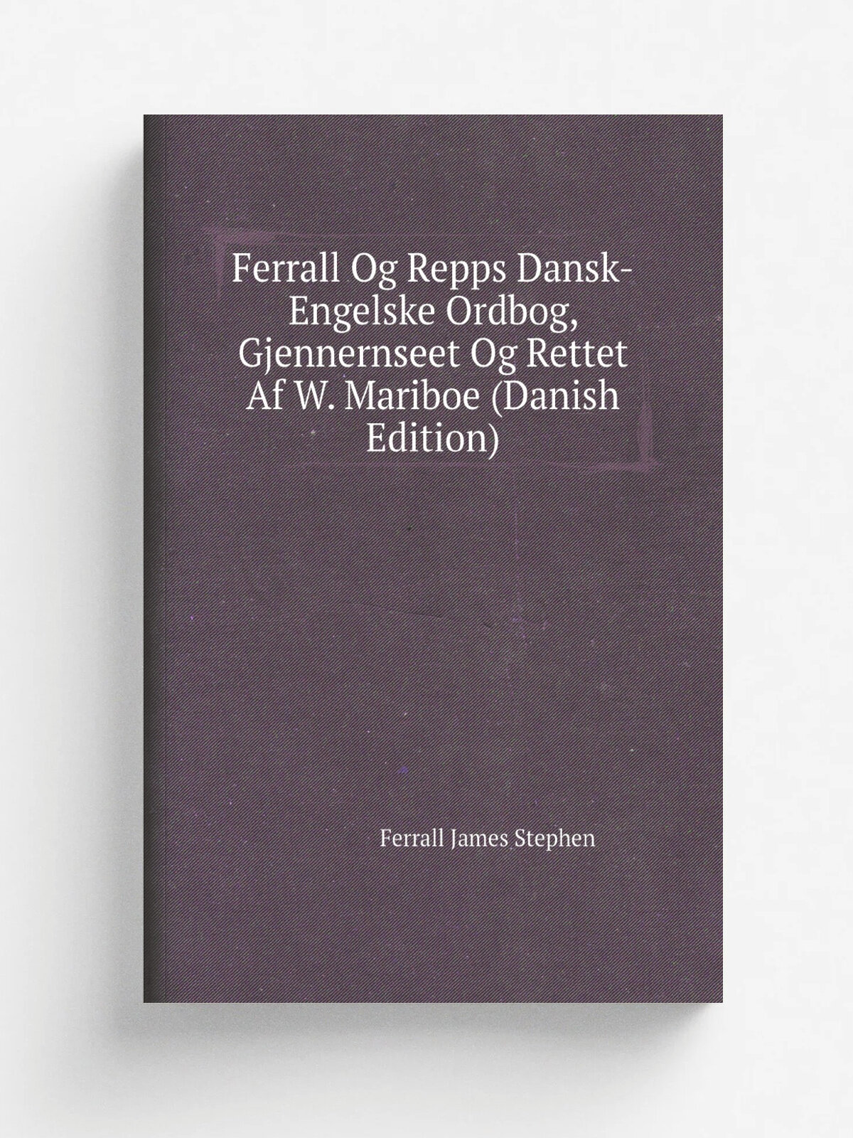 Ferrall Og Repps Dansk-Engelske Ordbog, Gjennernseet Og Rettet Af W. Mariboe (Danish Edition) | Ferrall James Stephen | Репринт