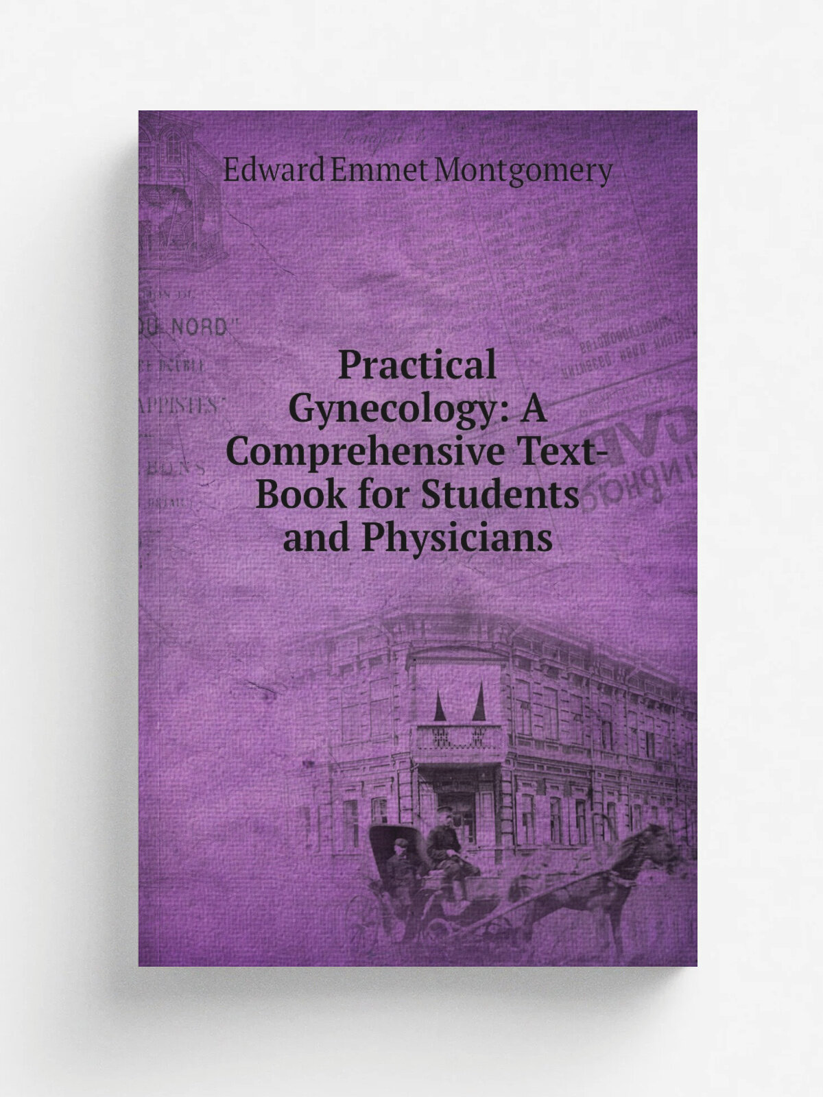 Practical Gynecology: A Comprehensive Text-Book for Students and Physicians