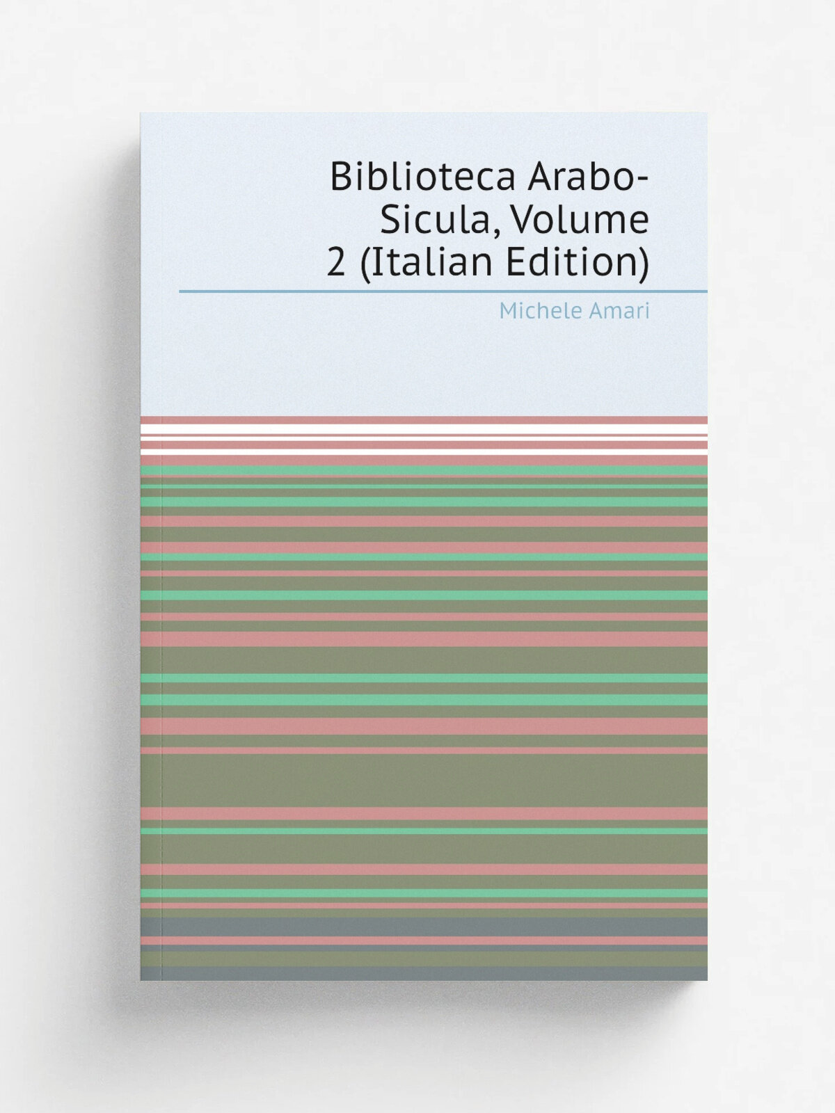 Biblioteca Arabo-Sicula, Volume 2 (Italian Edition) | Michele Amari | Репринт
