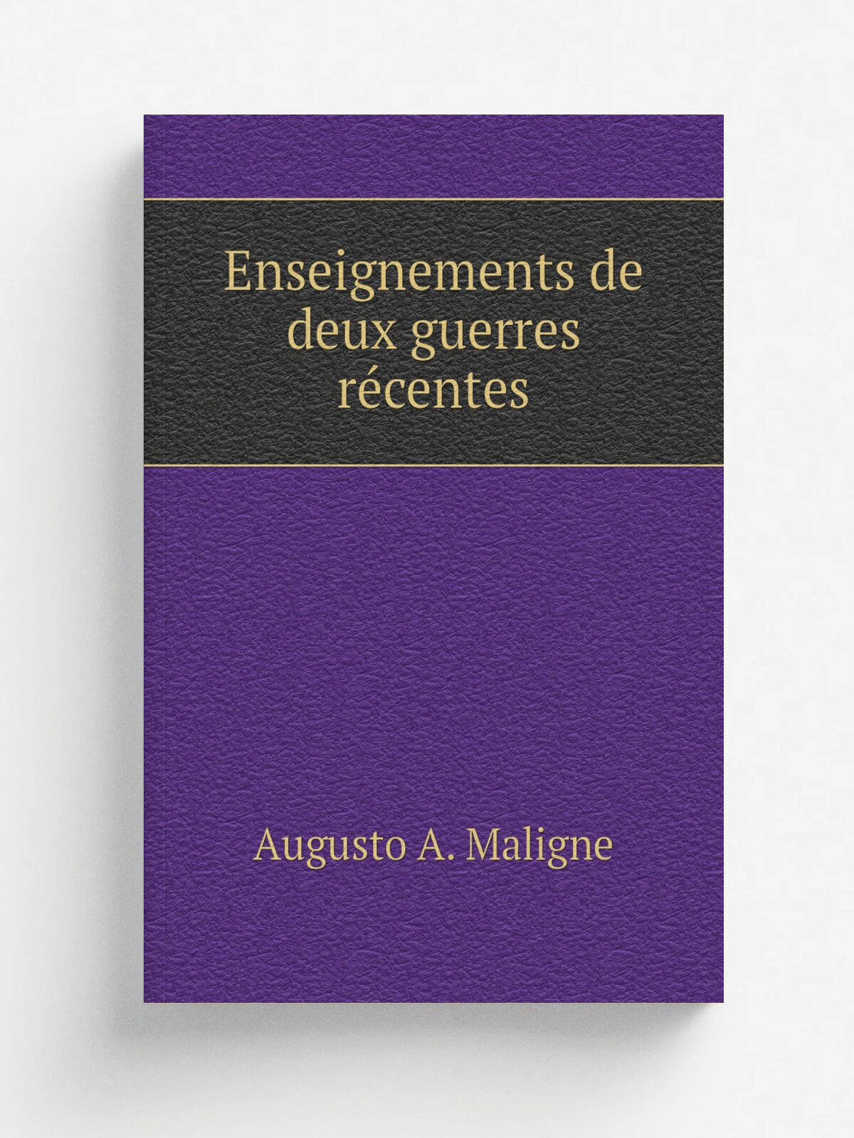Enseignements de deux guerres r.centes | Augusto A. Maligne | 1904 | La Harlem | Репринт