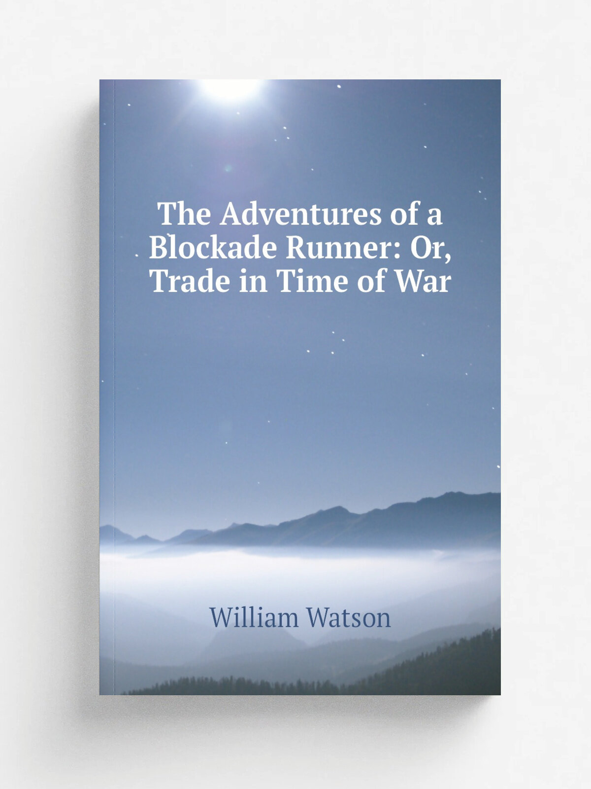 The Adventures of a Blockade Runner: Or, Trade in Time of War | William Watson | 1893 | T. F. Unwin | Репринт