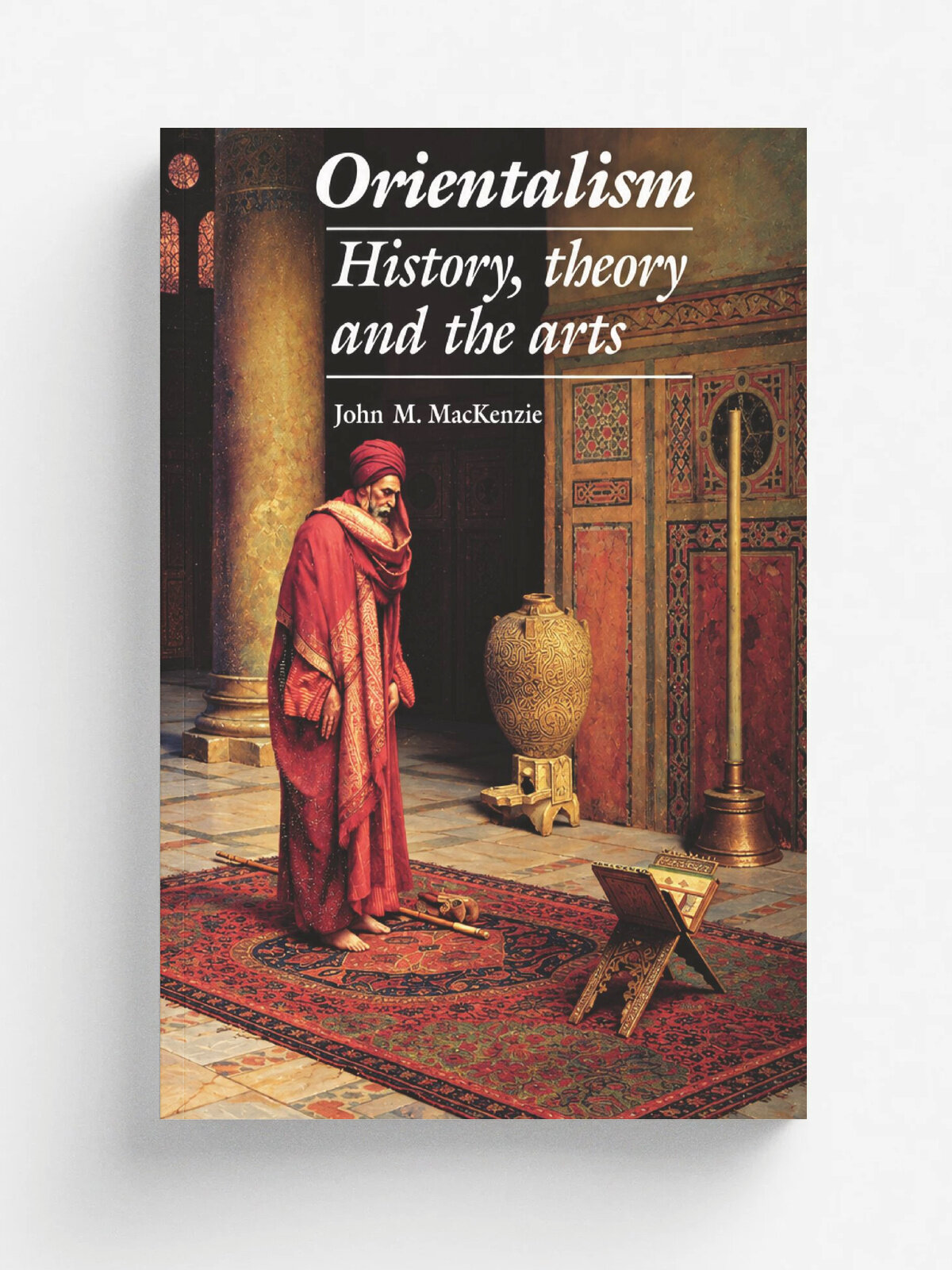 Orientalism: History, Theory and the Arts