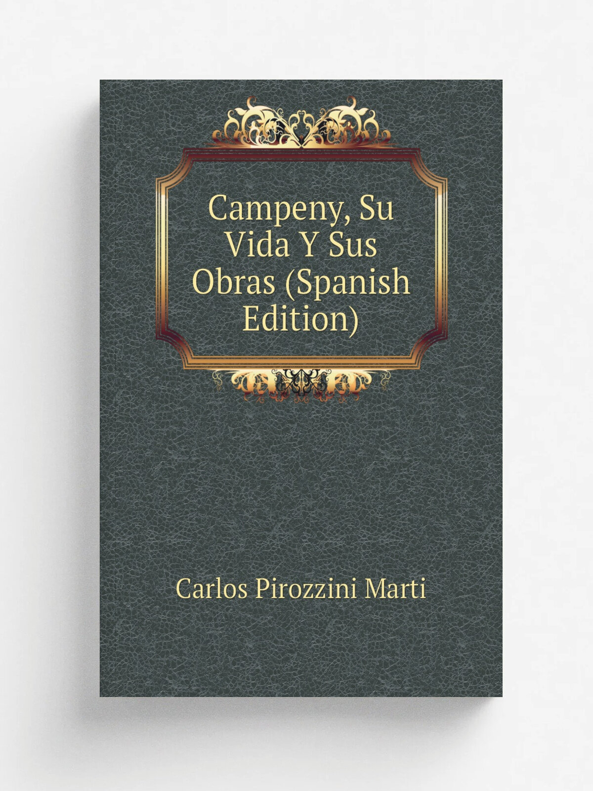 Campeny, Su Vida Y Sus Obras (Spanish Edition) | Carlos Pirozzini Marti | Репринт